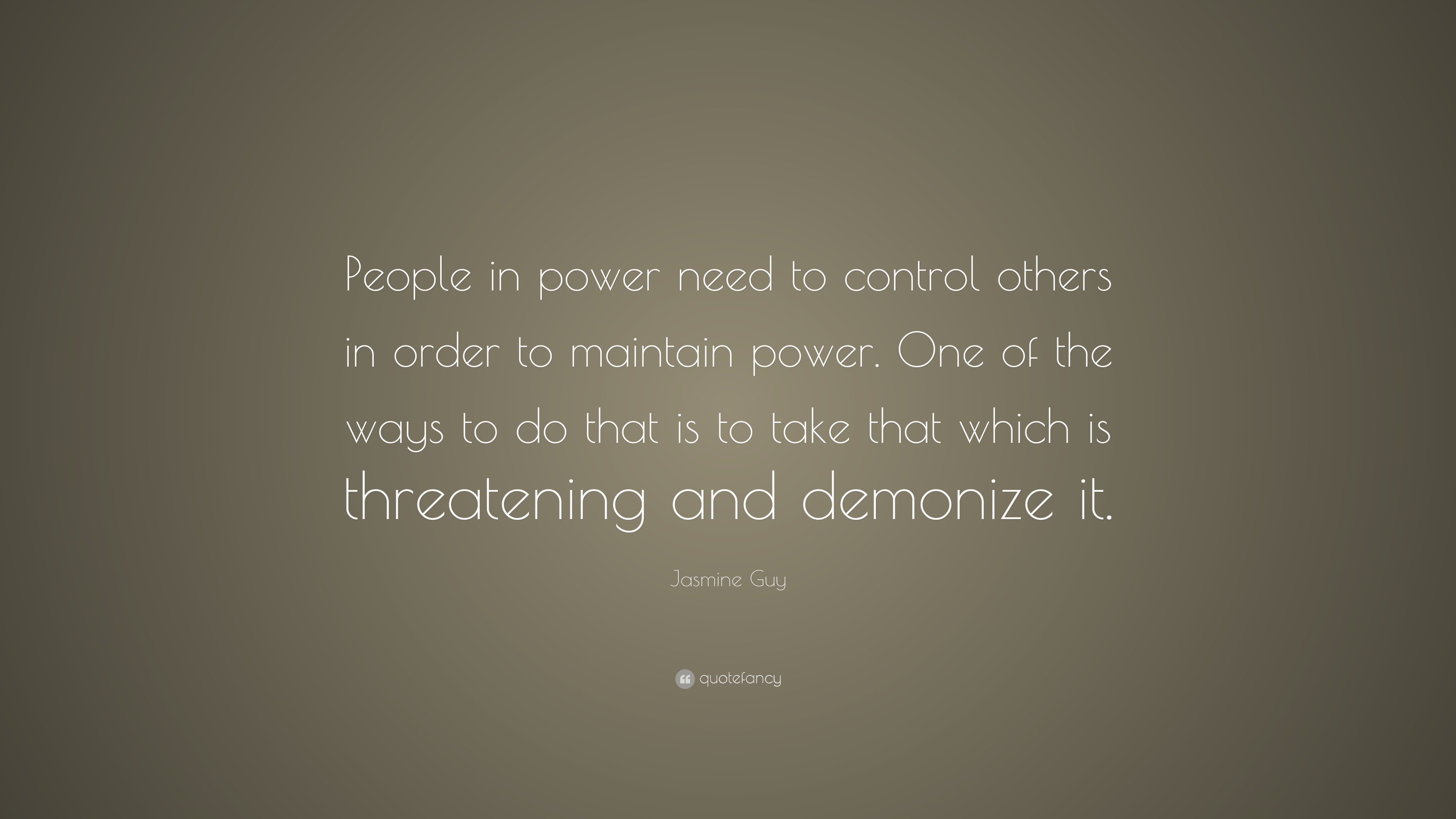 Jasmine Guy Quote: “People in power need to control others in order to ...