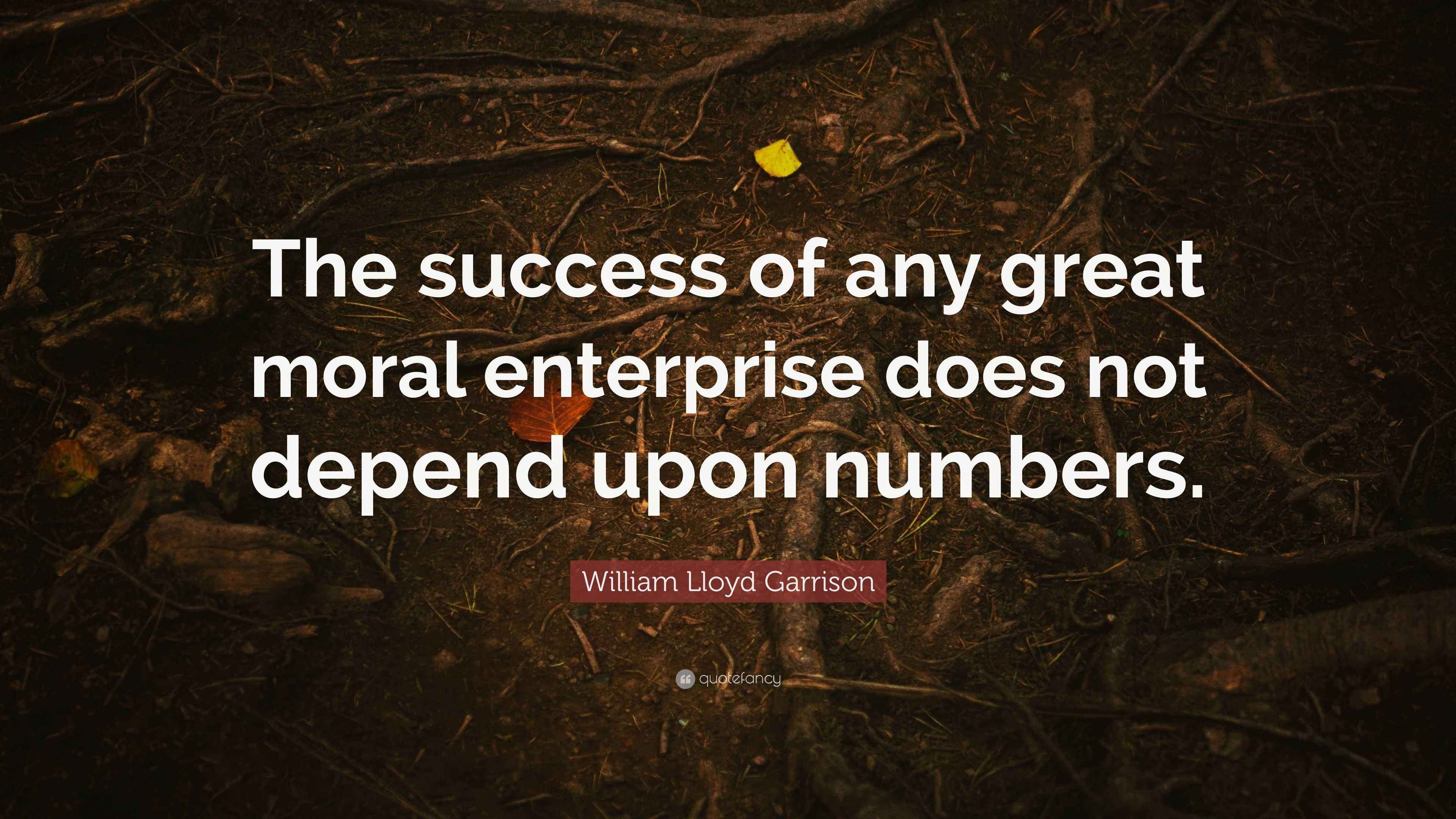 William Lloyd Garrison Quote: “The success of any great moral ...