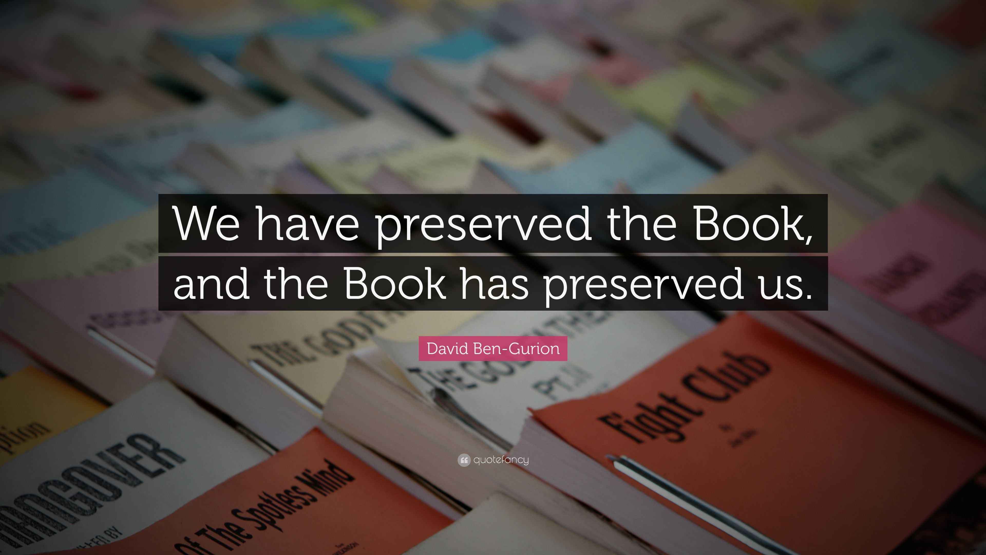 David Ben-Gurion Quote: “We have preserved the Book, and the Book has ...