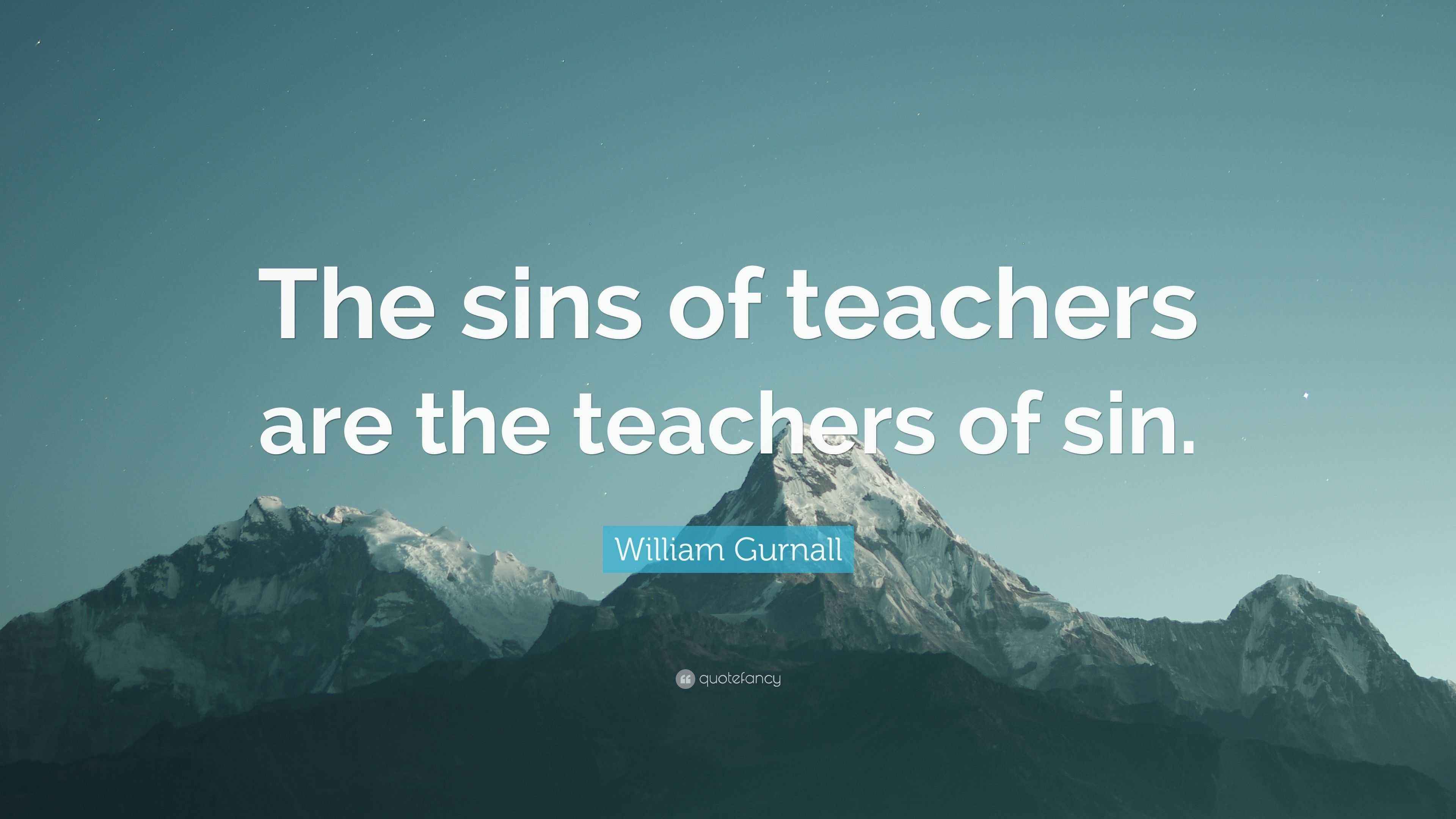 William Gurnall Quote: “The sins of teachers are the teachers of sin.”