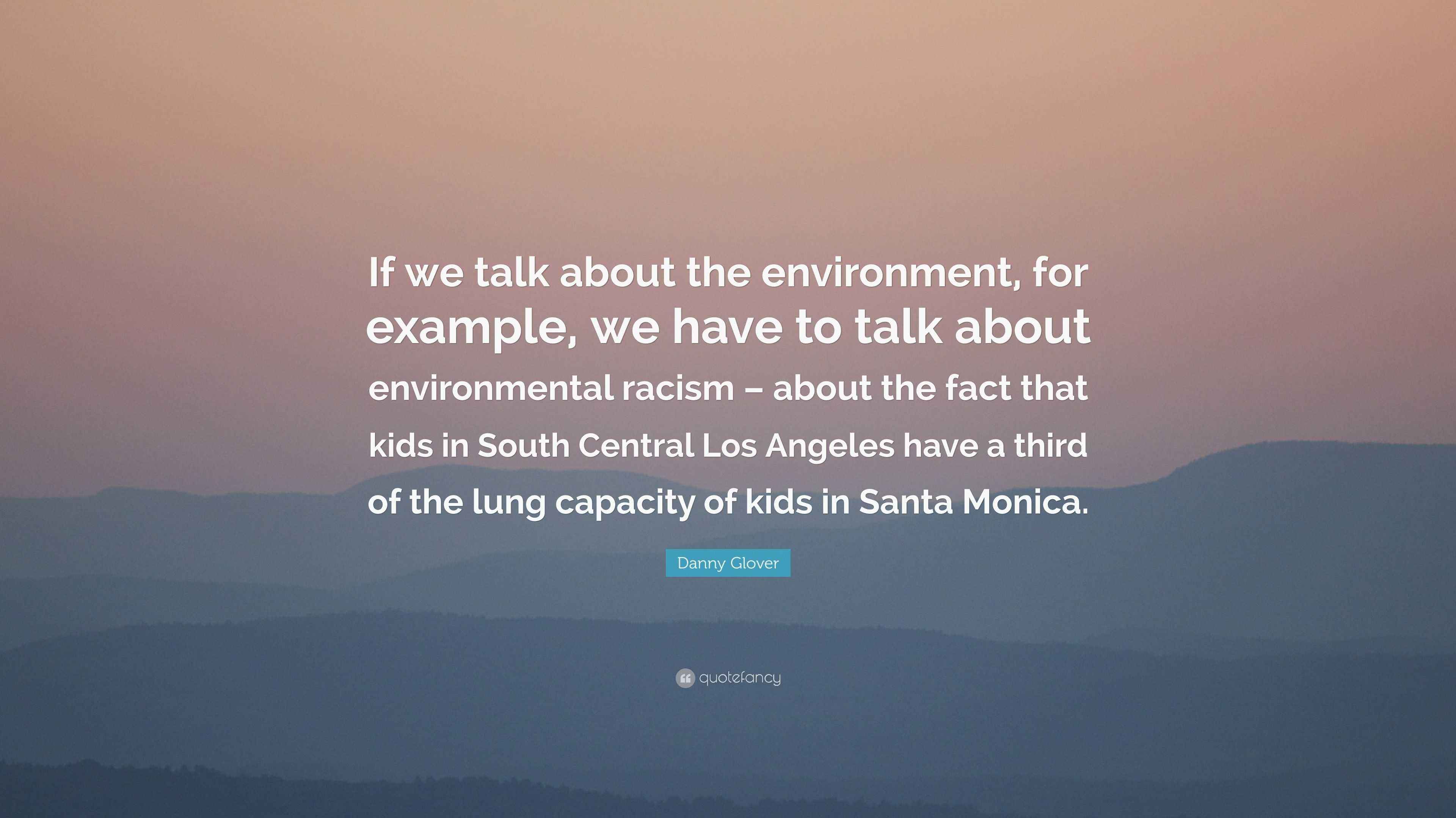 Danny Glover Quote: “If we talk about the environment, for example, we ...