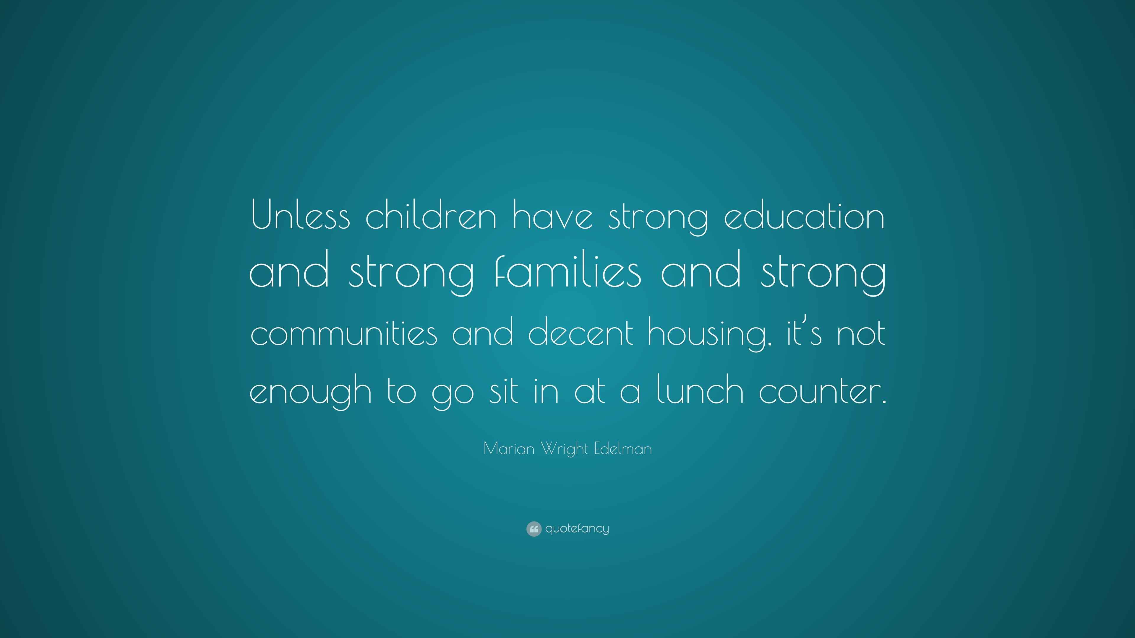 Marian Wright Edelman Quote: “Unless children have strong education and ...
