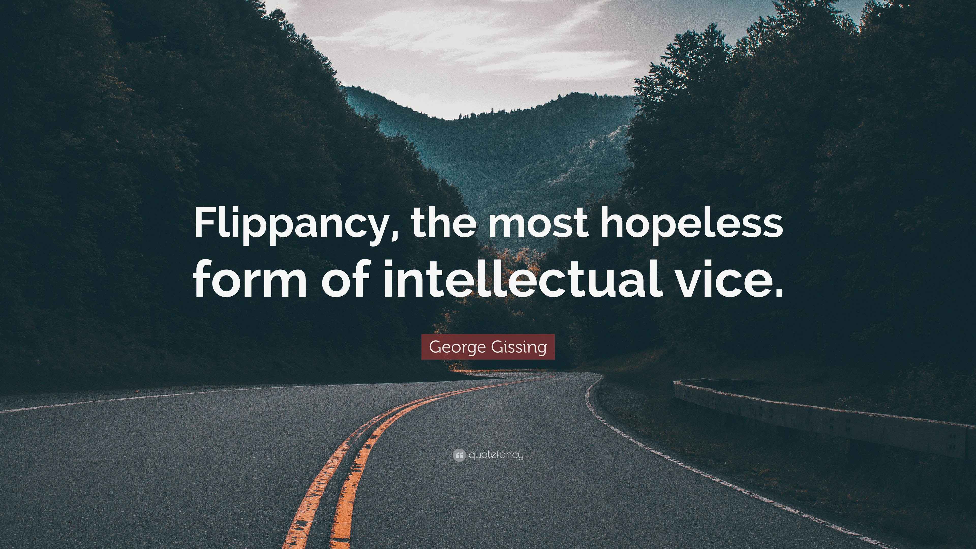 George Gissing Quote: “Flippancy, the most hopeless form of ...