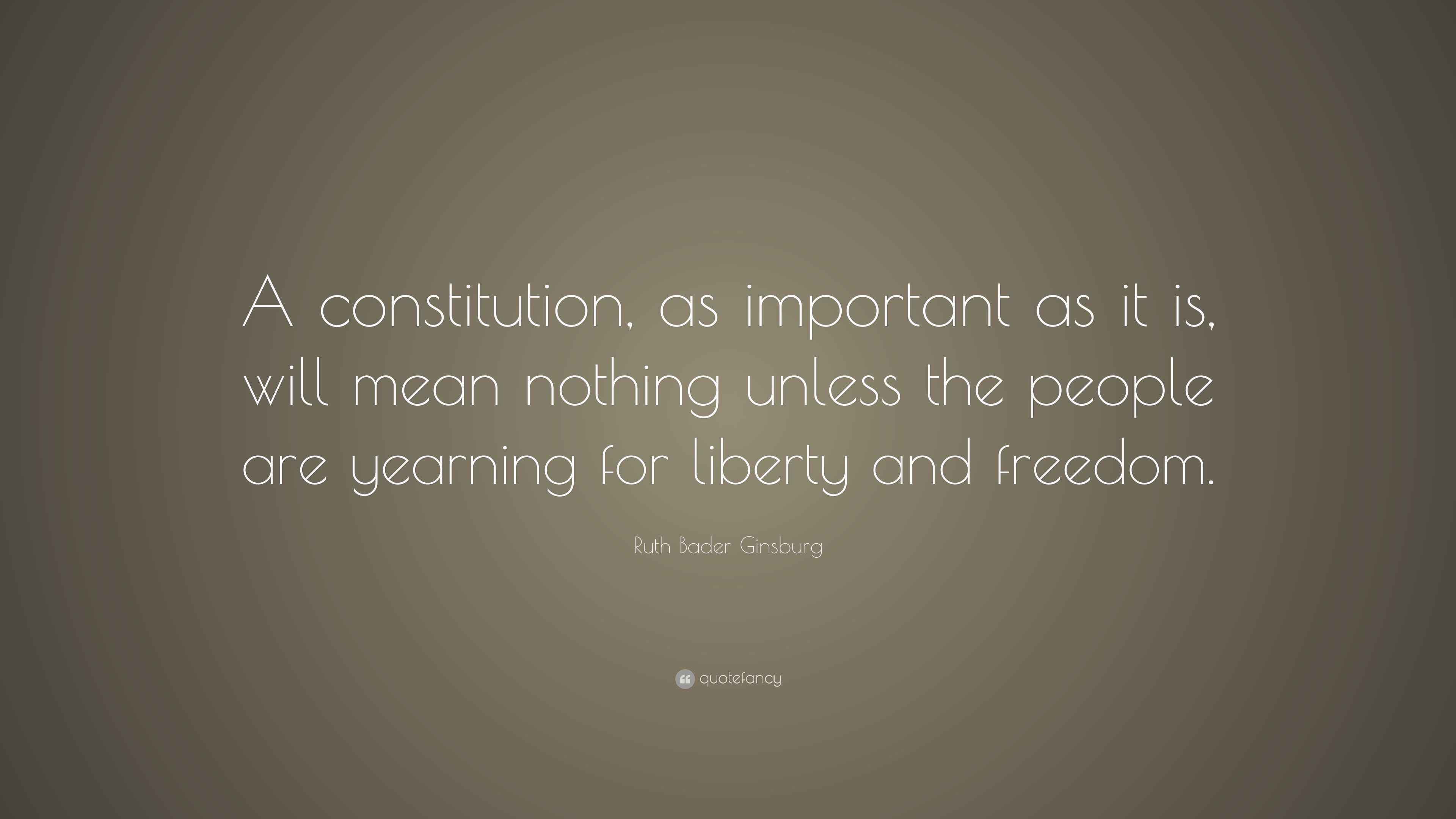 Ruth Bader Ginsburg Quote: “A constitution, as important as it is, will ...