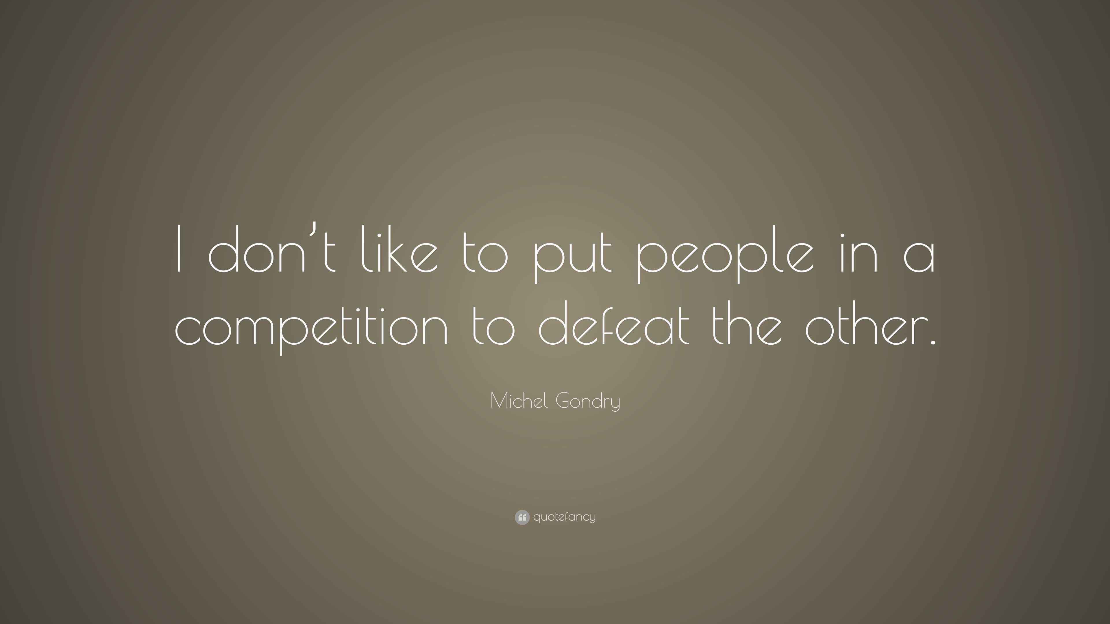 Michel Gondry Quote: “I don’t like to put people in a competition to ...