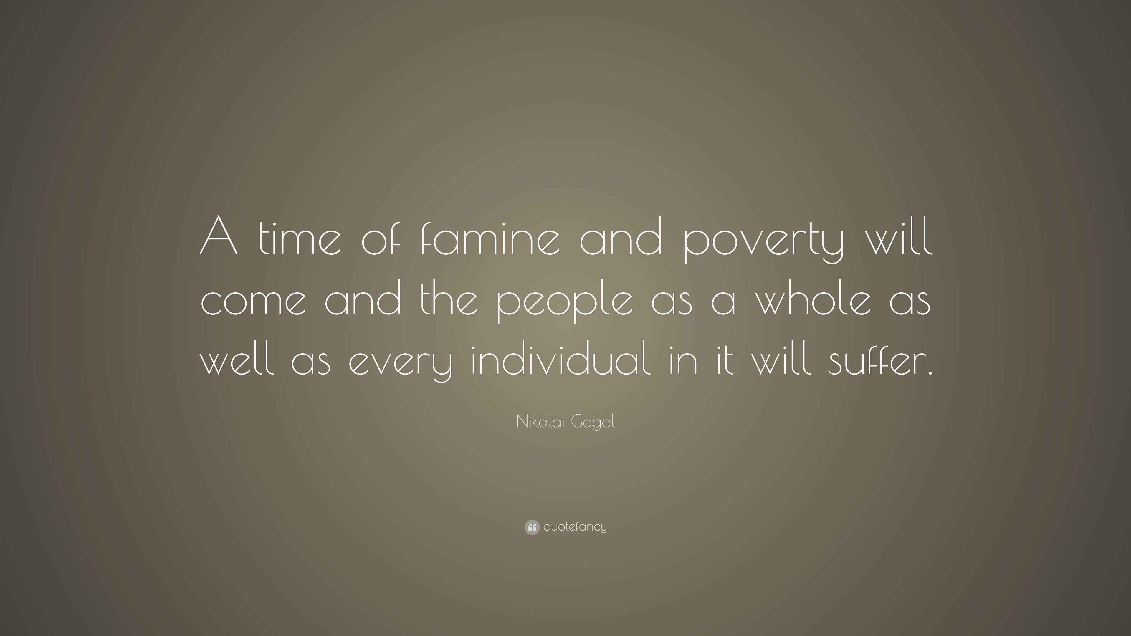 Nikolai Gogol Quote: “A time of famine and poverty will come and the ...