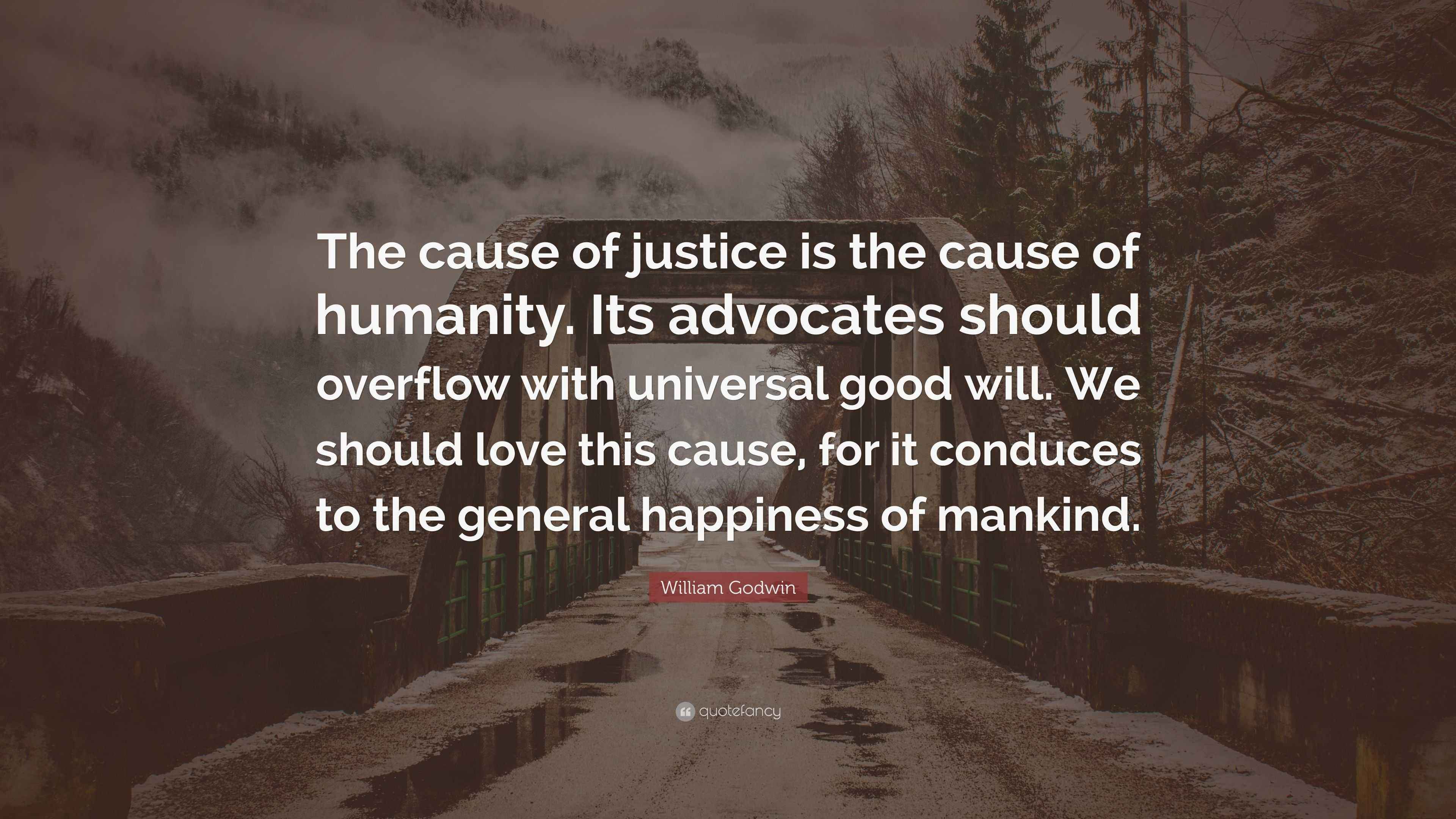 William Godwin Quote: “The cause of justice is the cause of humanity ...
