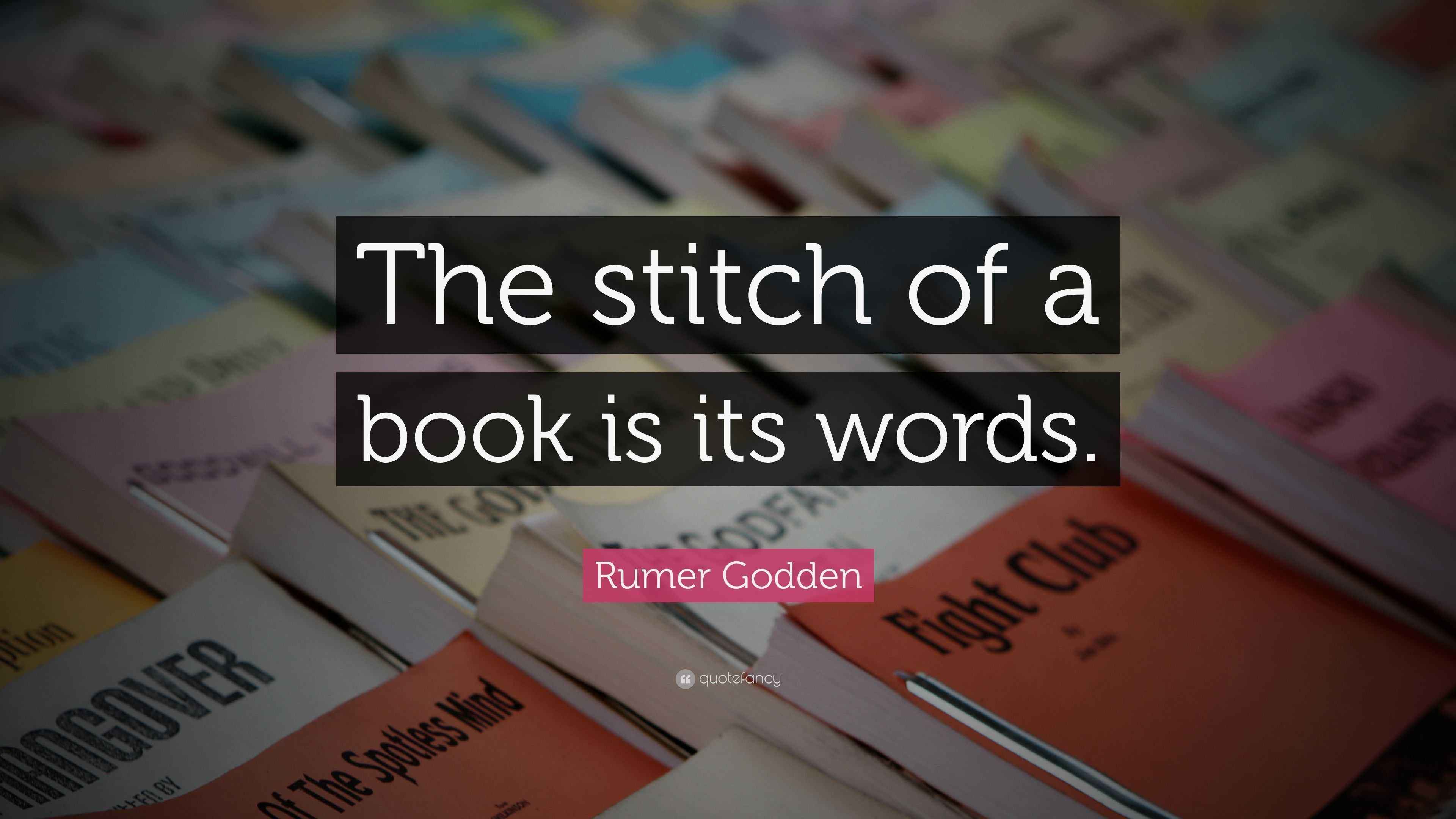 Rumer Godden Quote: “The stitch of a book is its words.”