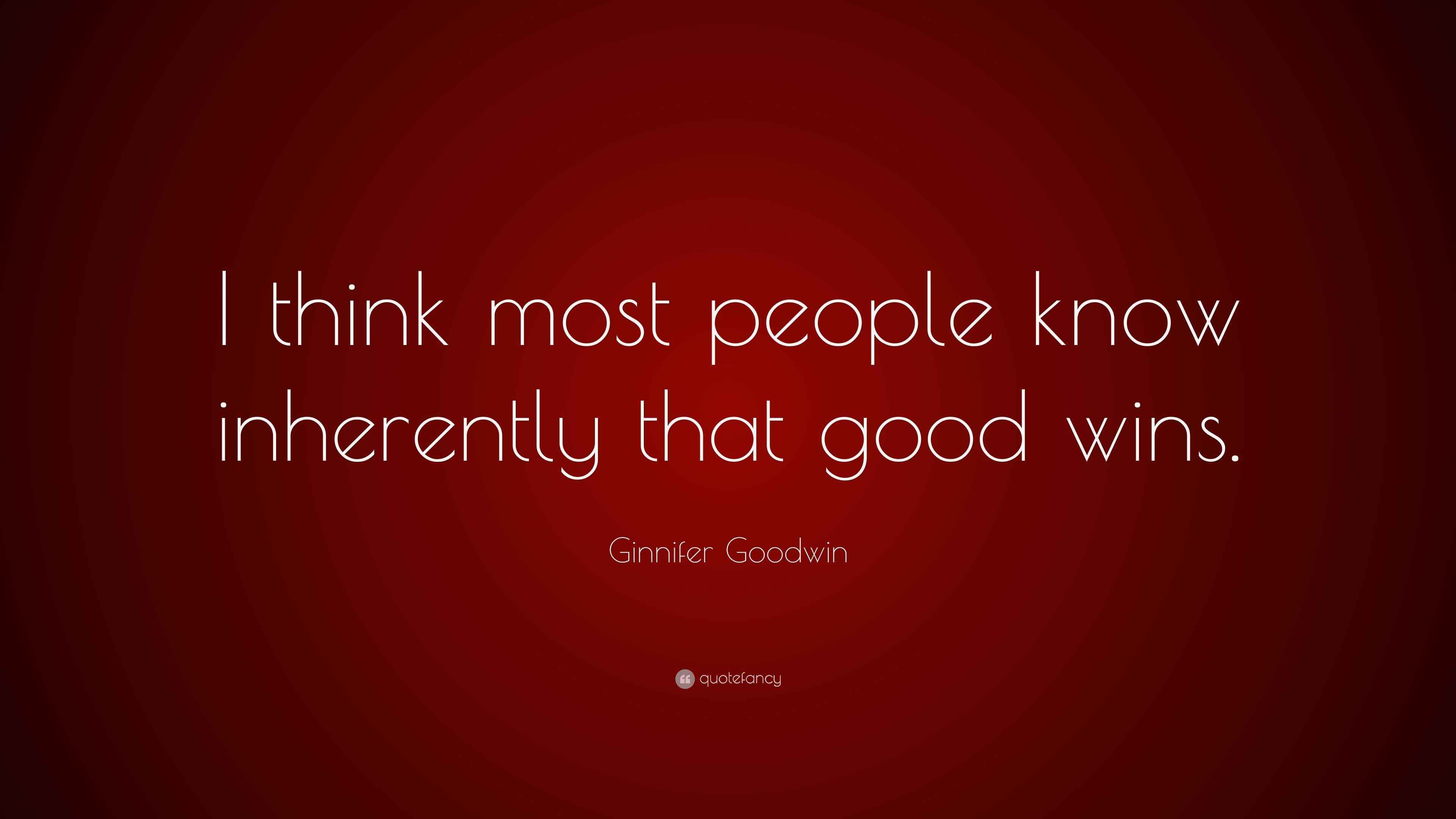 Ginnifer Goodwin Quote: “I think most people know inherently that good ...