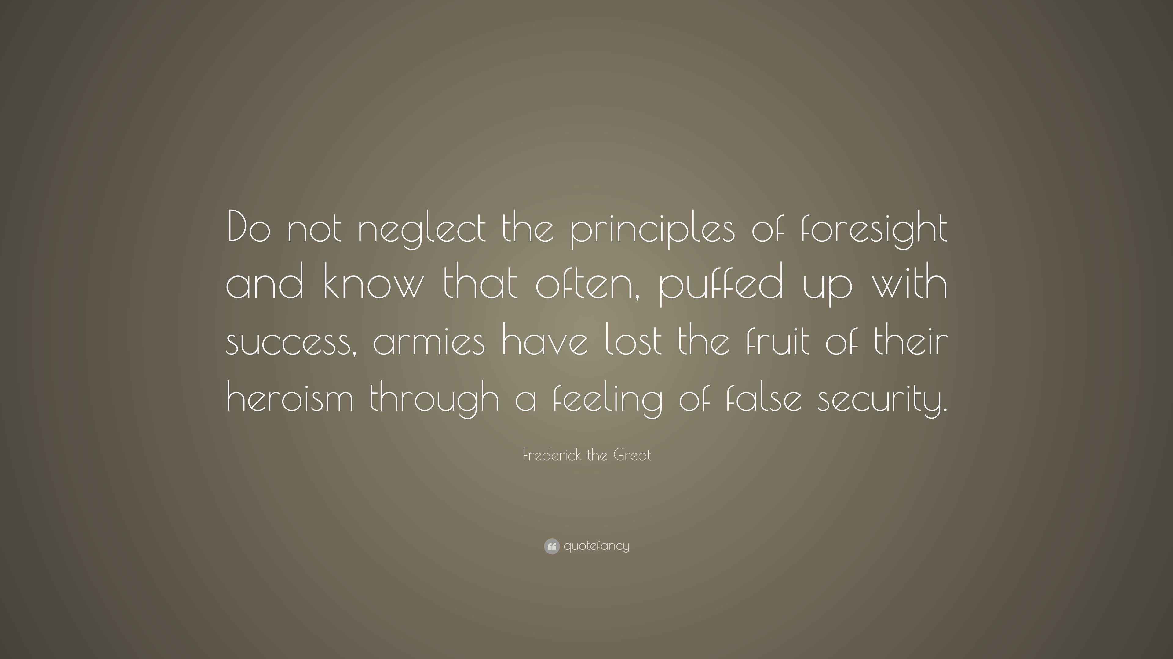 Frederick the Great Quote: “Do not neglect the principles of foresight ...