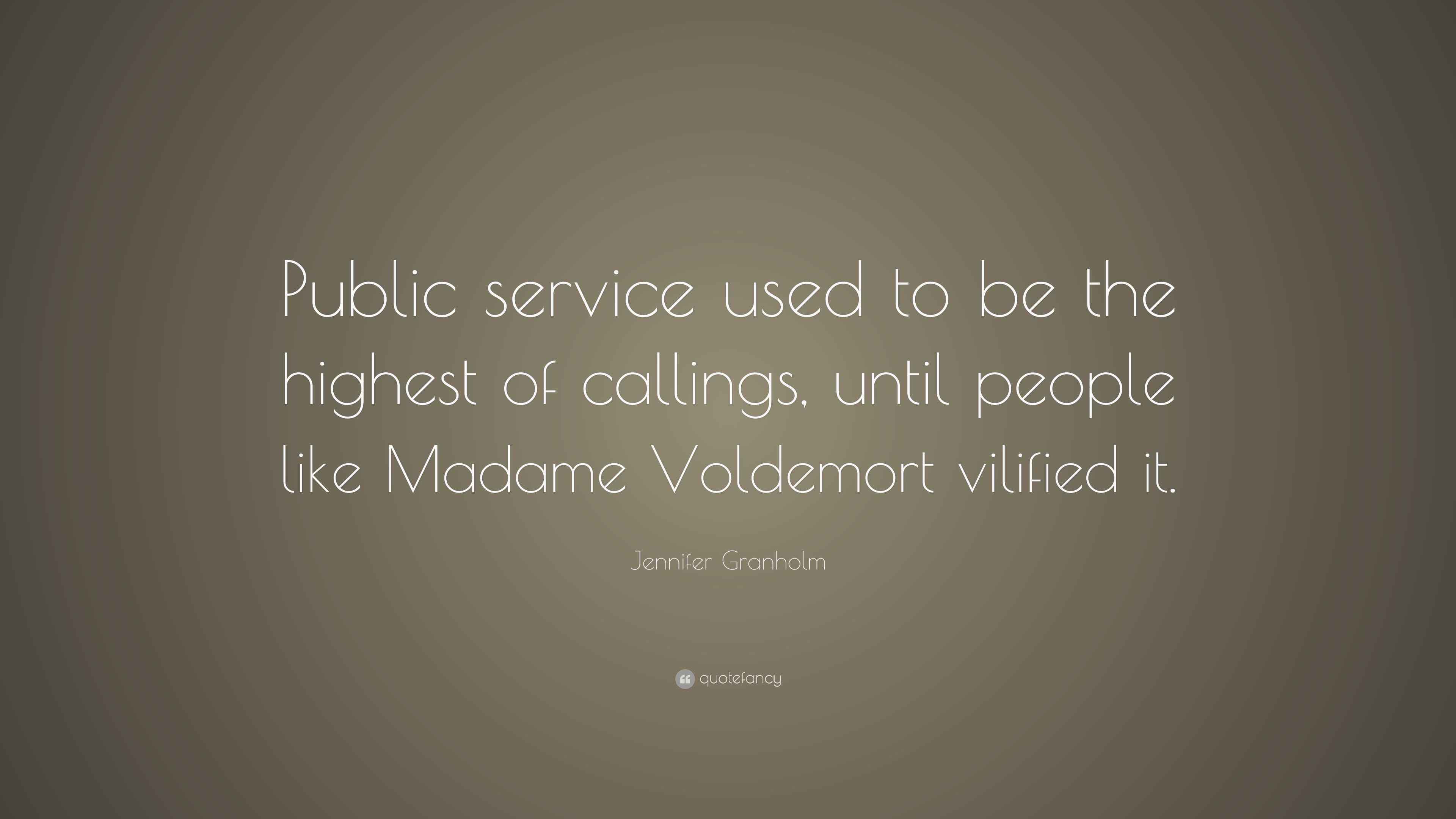 Jennifer Granholm Quote: “Public service used to be the highest of ...