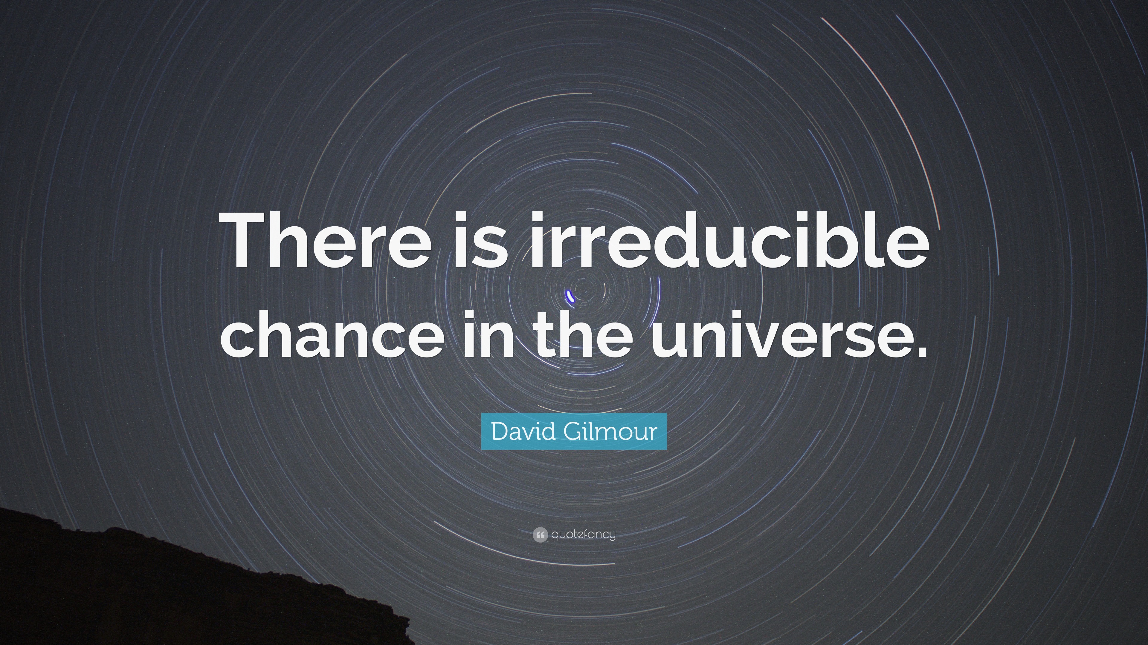David Gilmour Quote: “There is irreducible chance in the universe.”