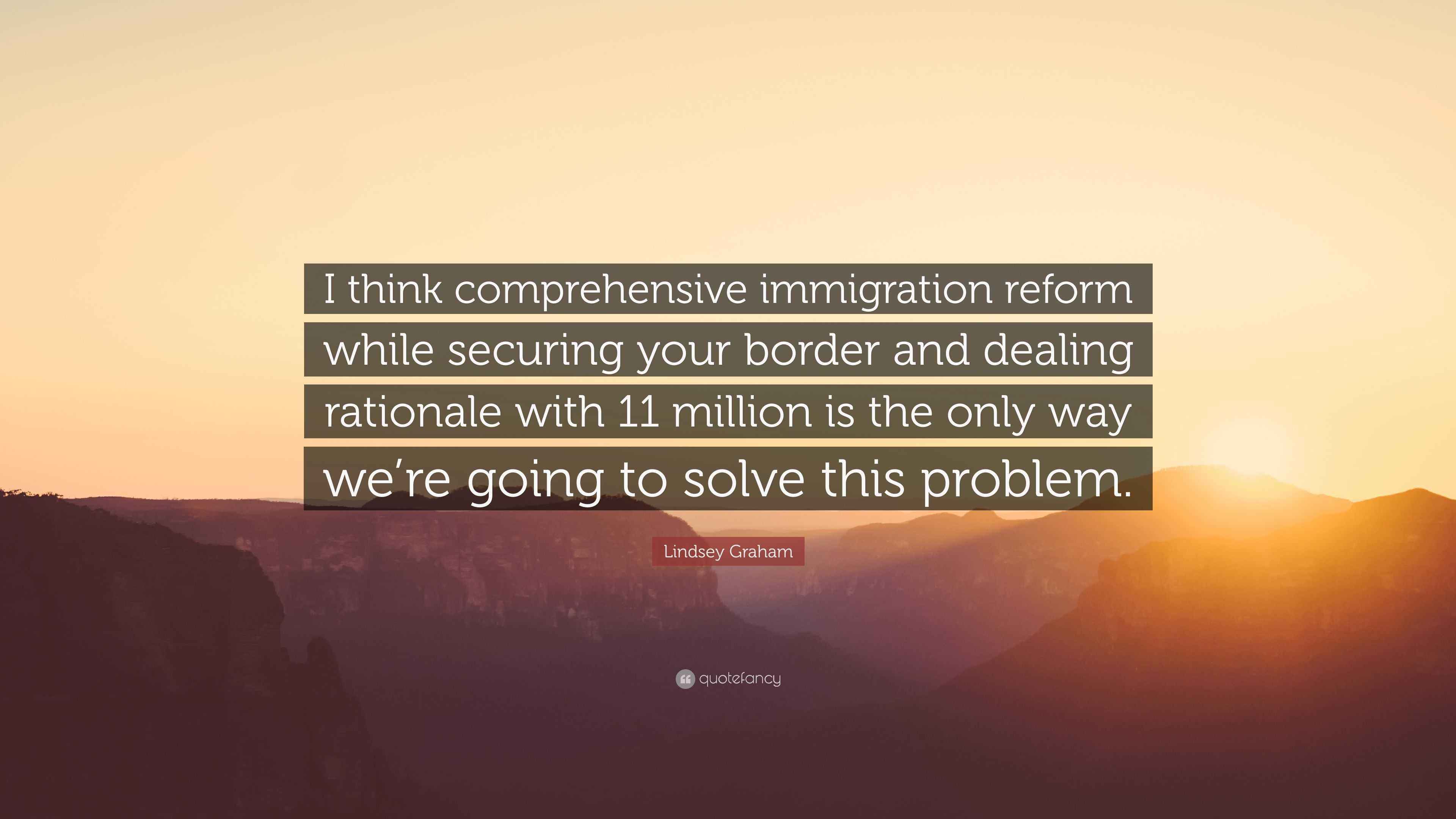 Lindsey Graham Quote: “I think comprehensive immigration reform while ...