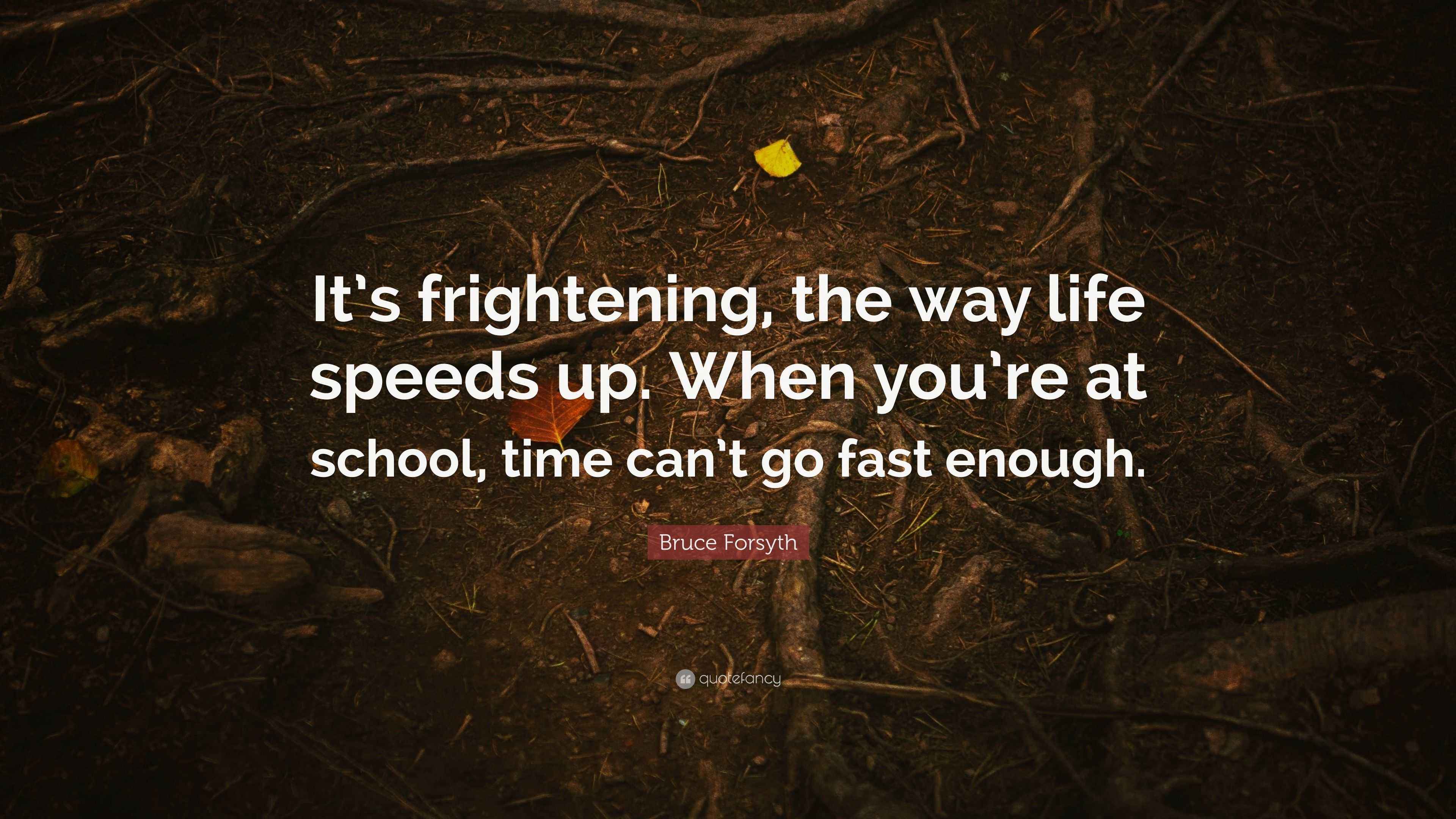 Bruce Forsyth Quote: “It’s frightening, the way life speeds up. When ...