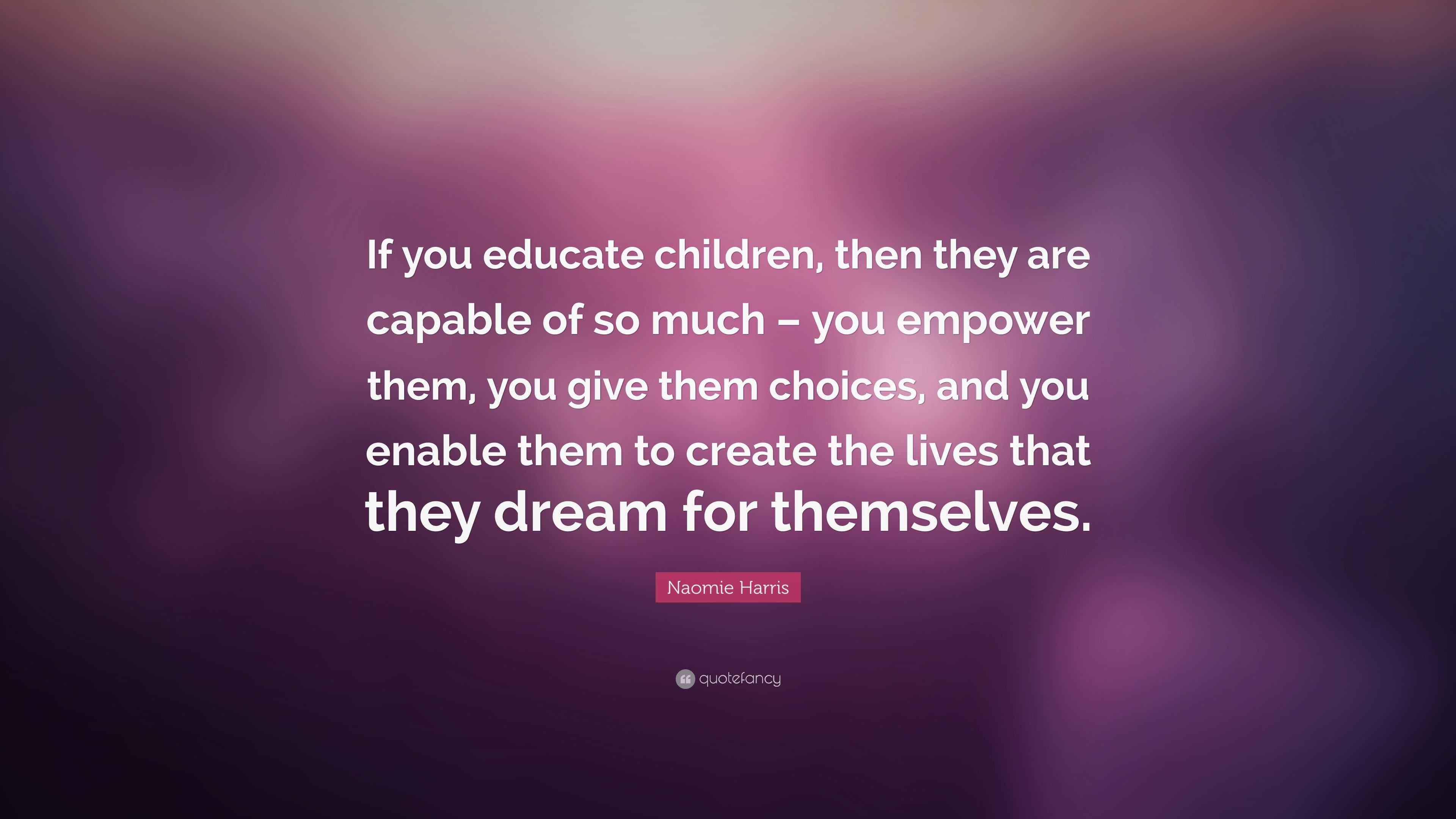 Naomie Harris Quote: “If you educate children, then they are capable of ...