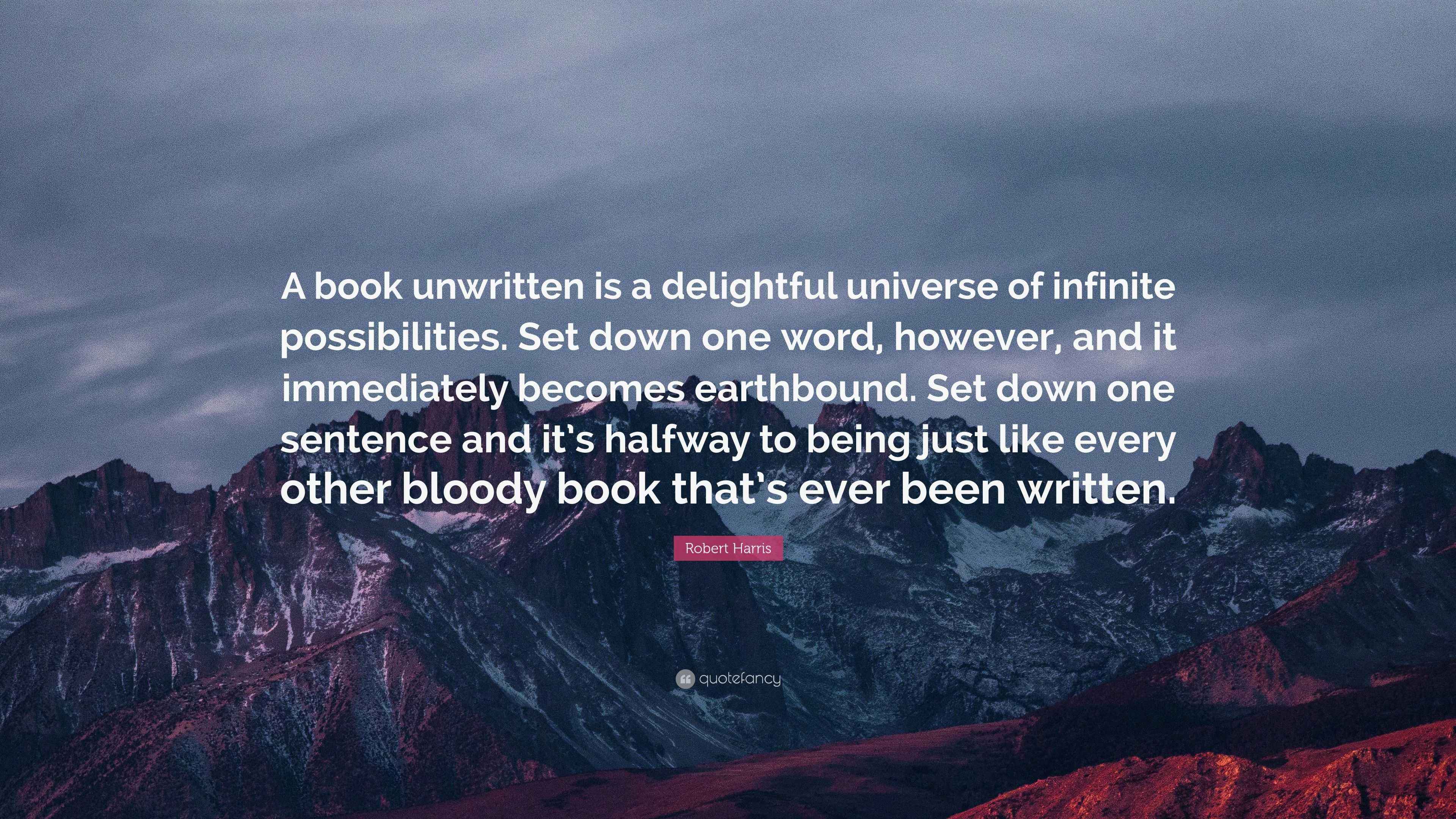 Robert Harris Quote: “A book unwritten is a delightful universe of ...