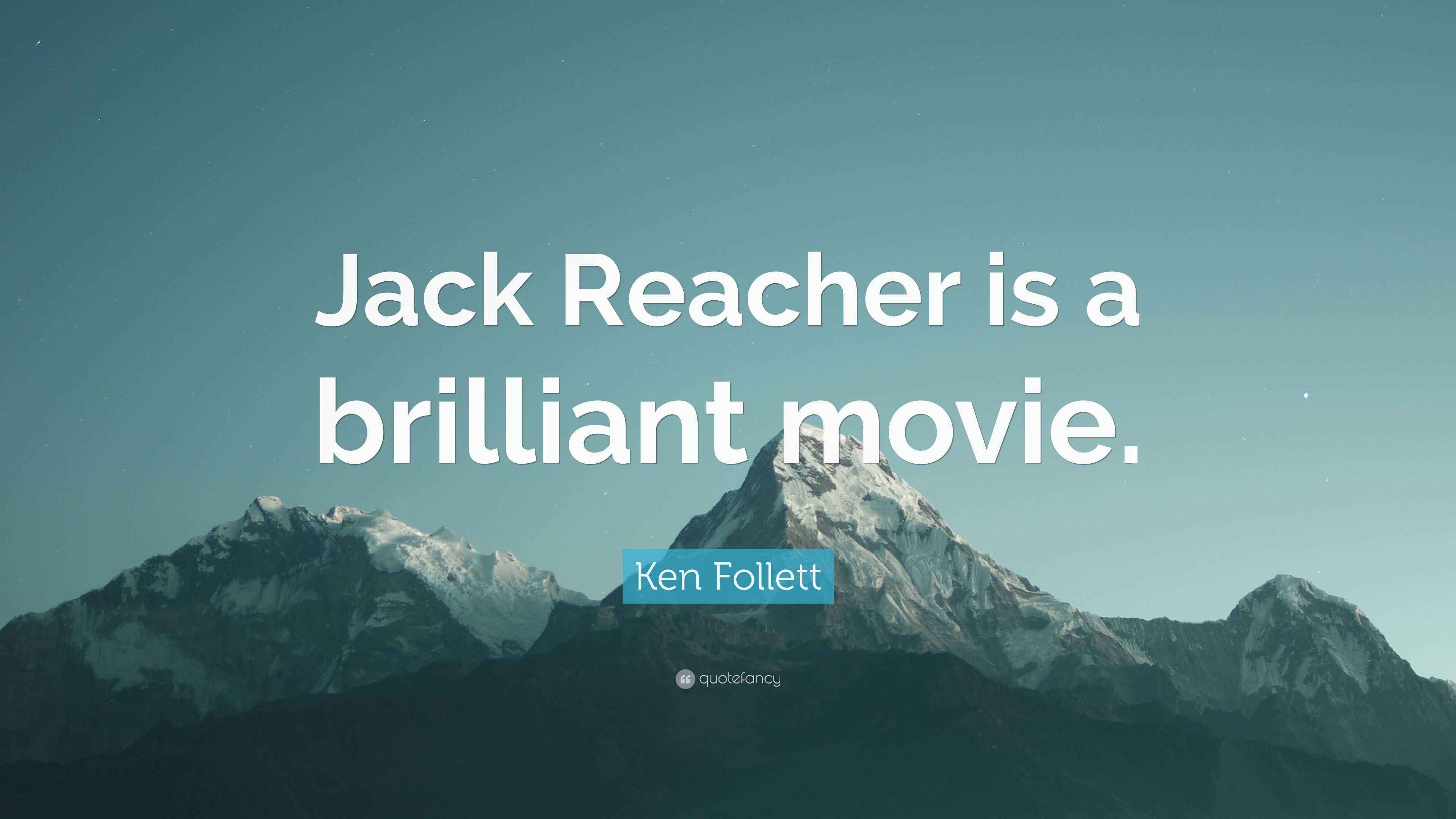 Ken Follett Quote: “Jack Reacher is a brilliant movie.”