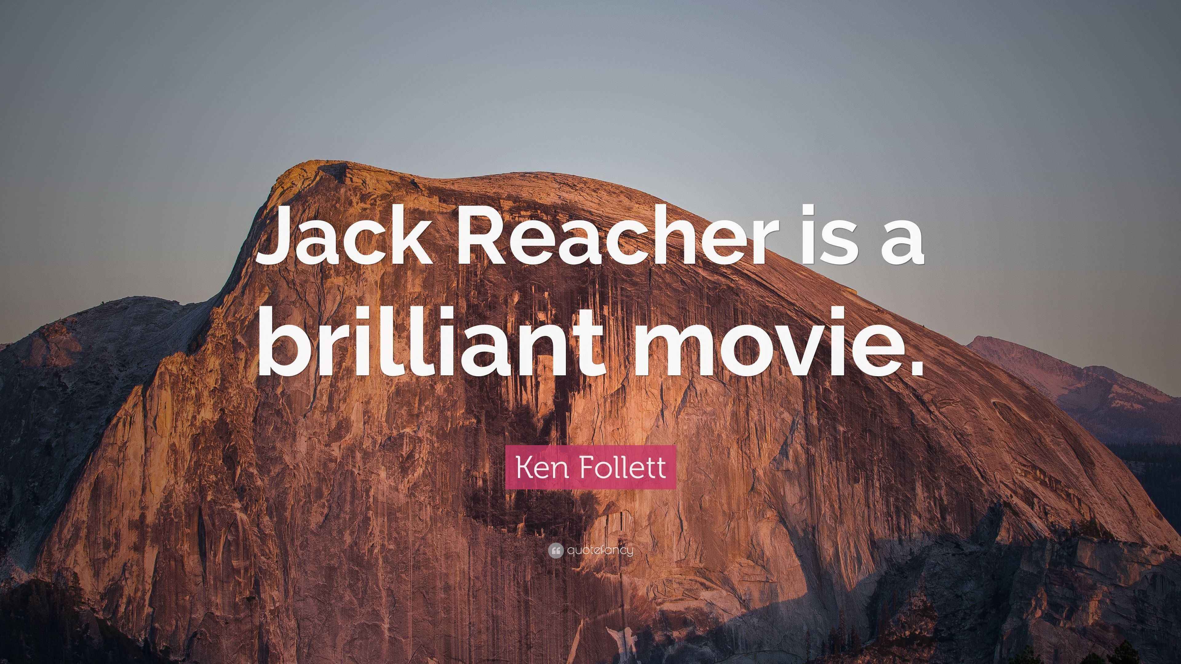 Ken Follett Quote: “Jack Reacher is a brilliant movie.”