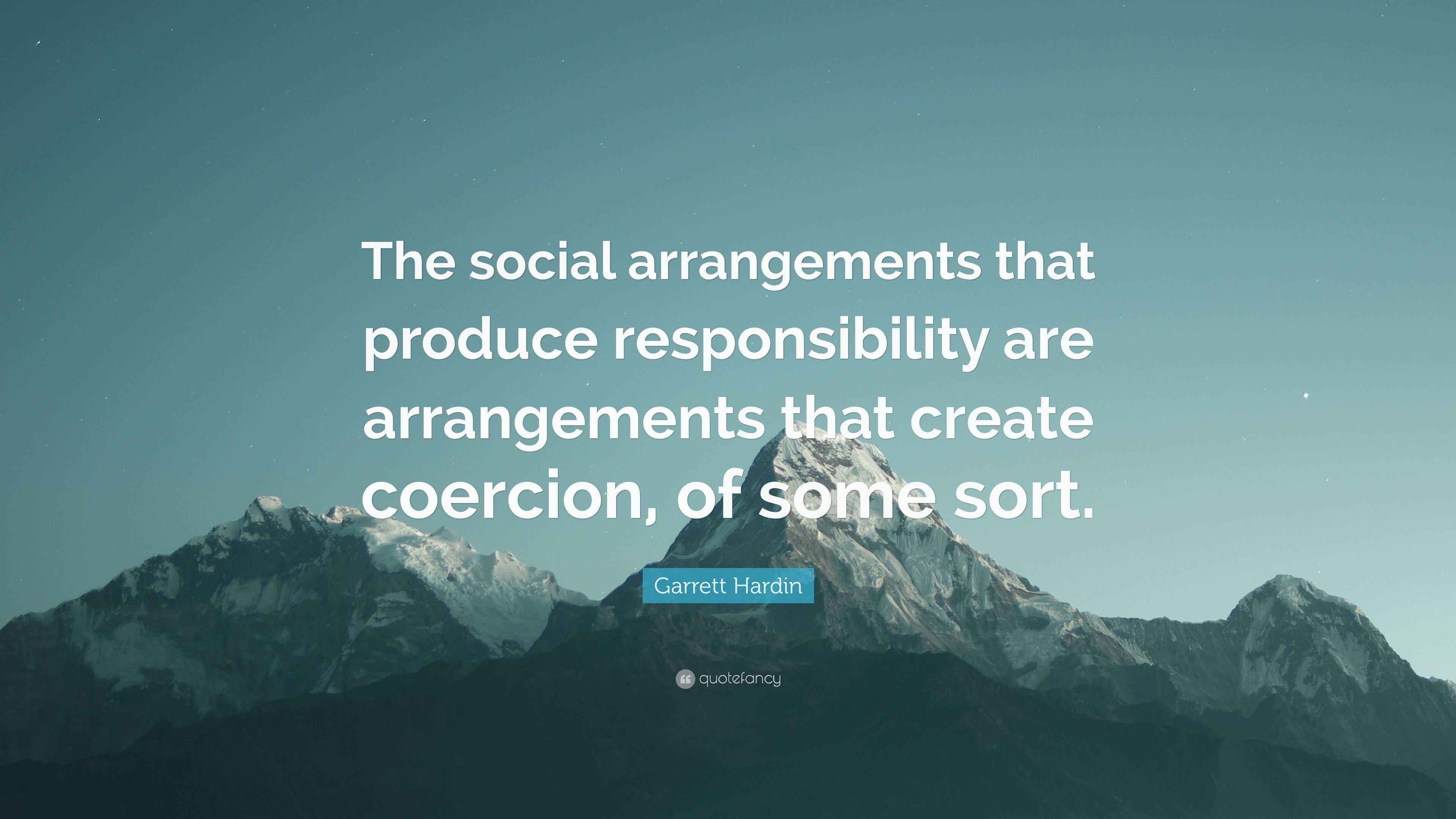 Garrett Hardin Quote: “The social arrangements that produce ...