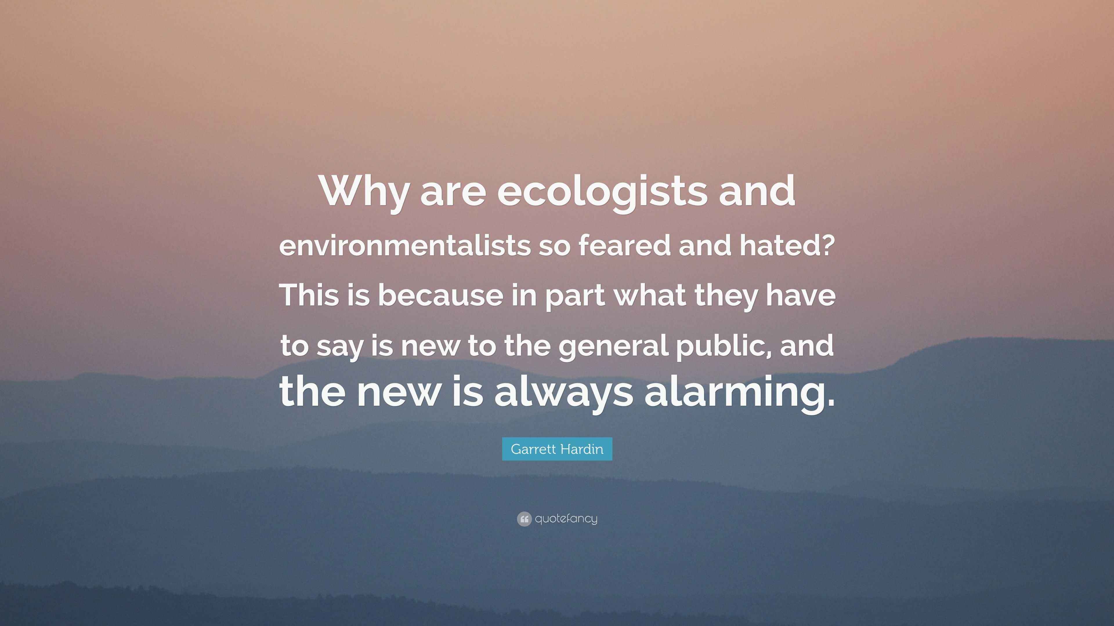 Garrett Hardin Quote: “Why are ecologists and environmentalists so ...
