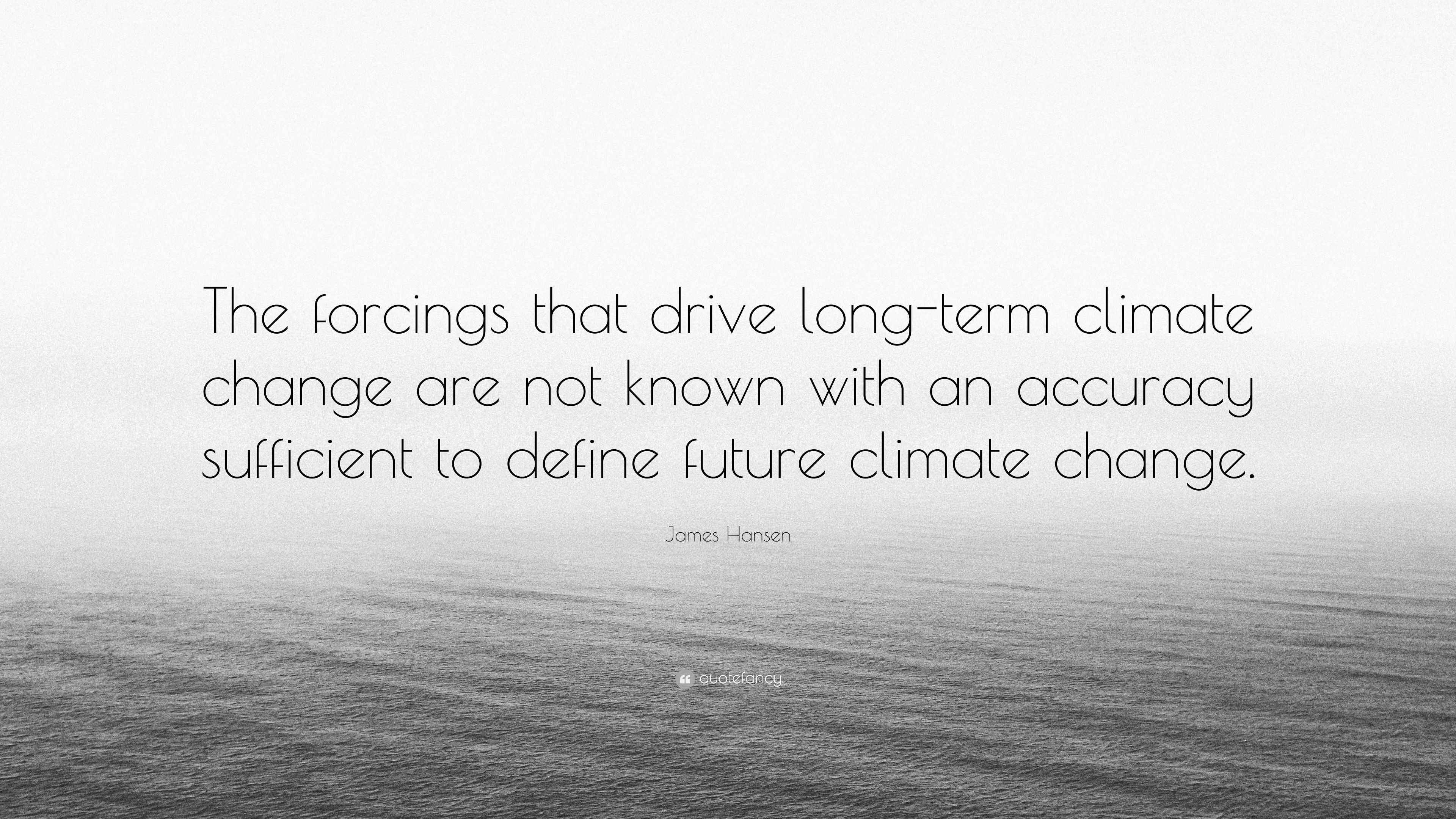 James Hansen Quote: “The forcings that drive long-term climate change ...