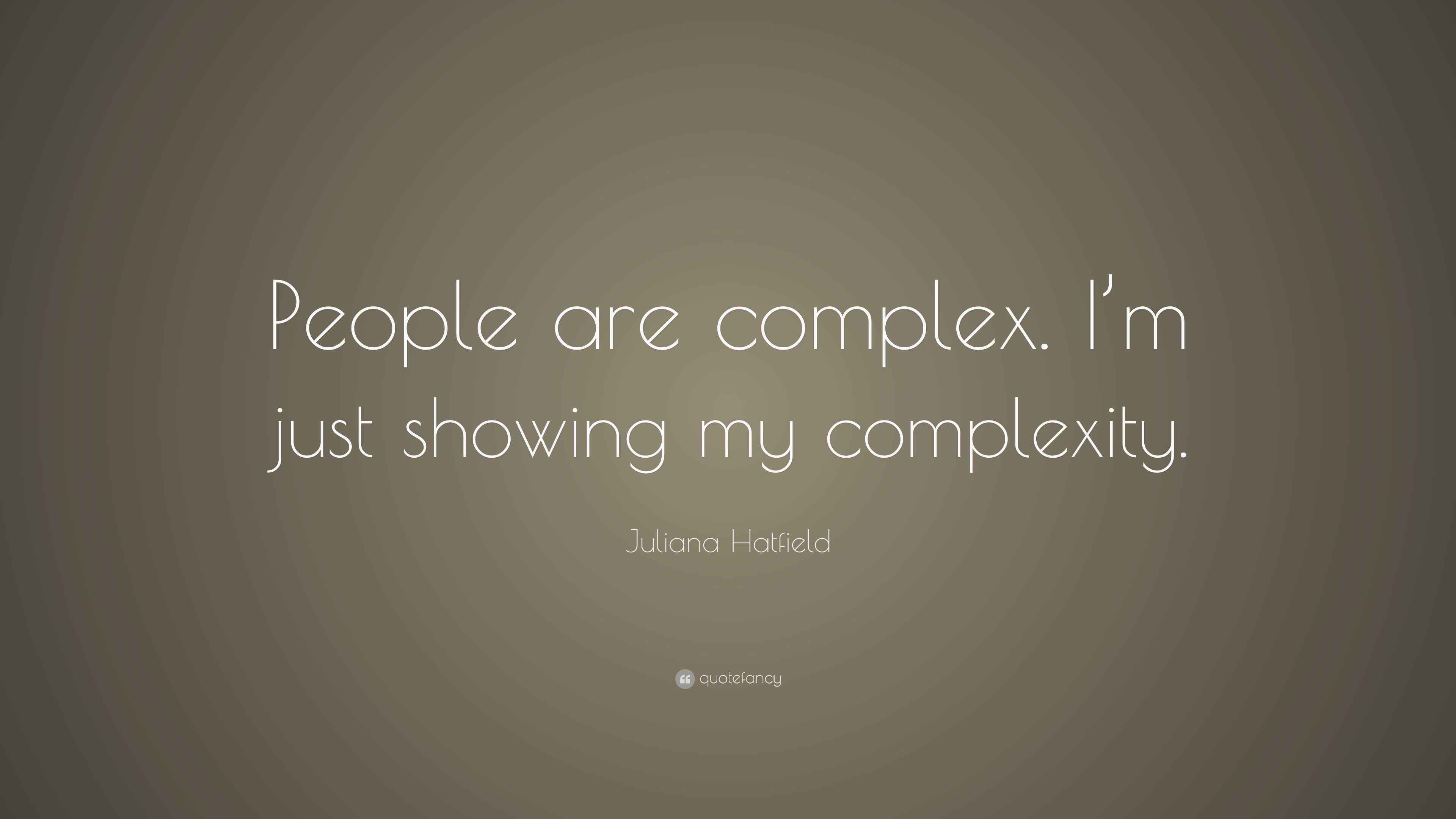 Juliana Hatfield Quote: “People are complex. I’m just showing my ...