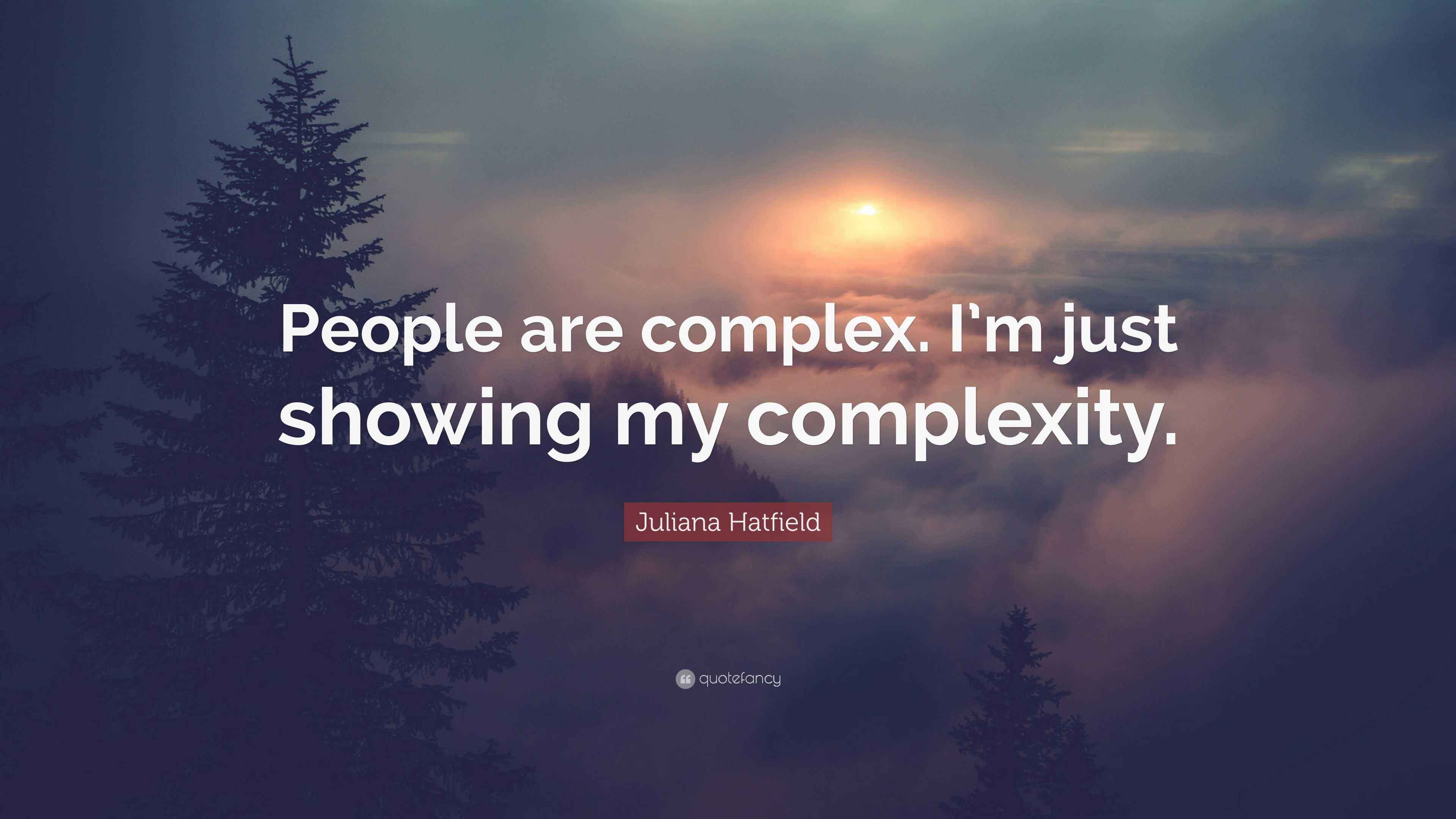 Juliana Hatfield Quote: “People are complex. I’m just showing my ...