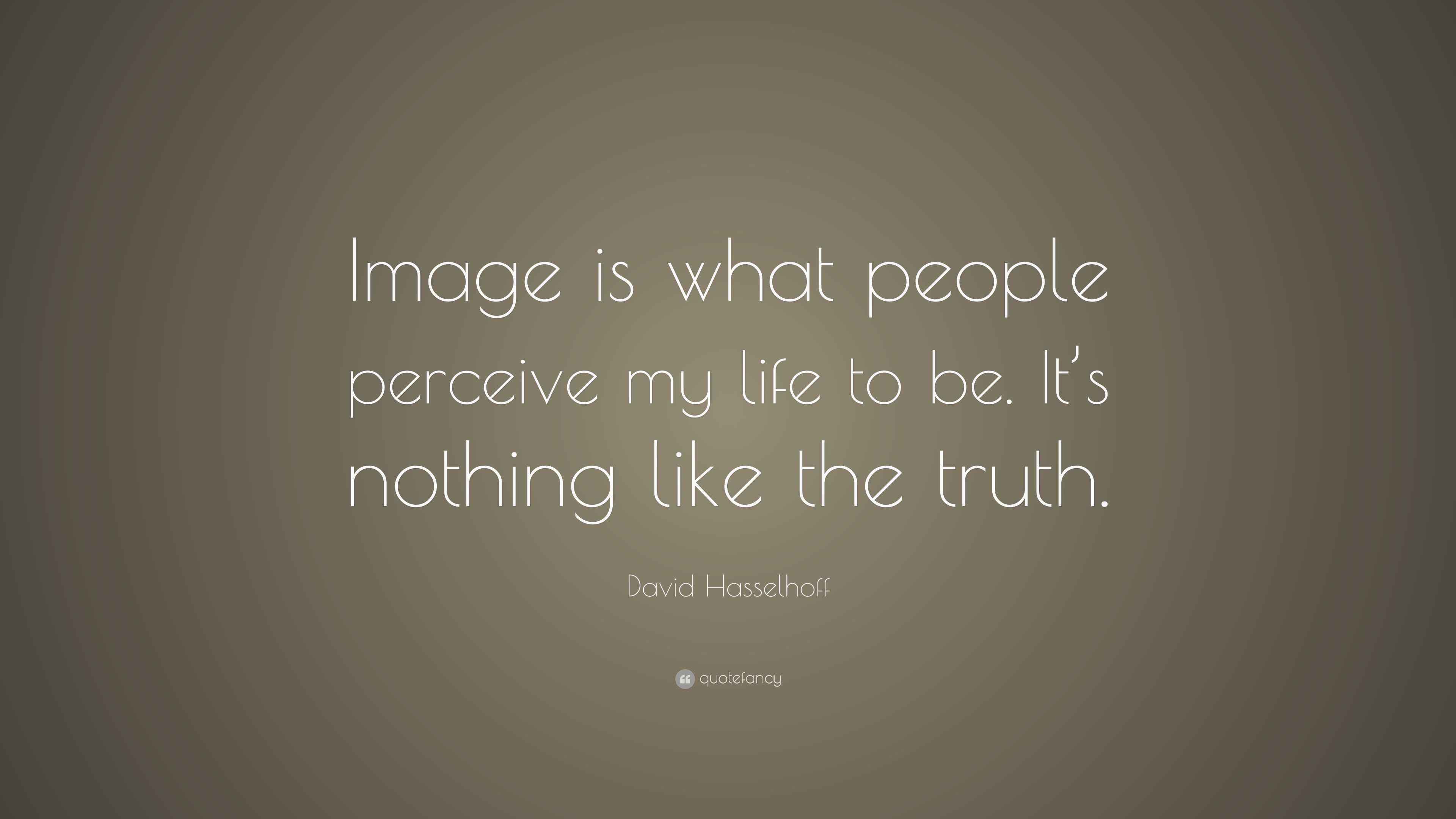 David Hasselhoff Quote: “Image is what people perceive my life to be ...