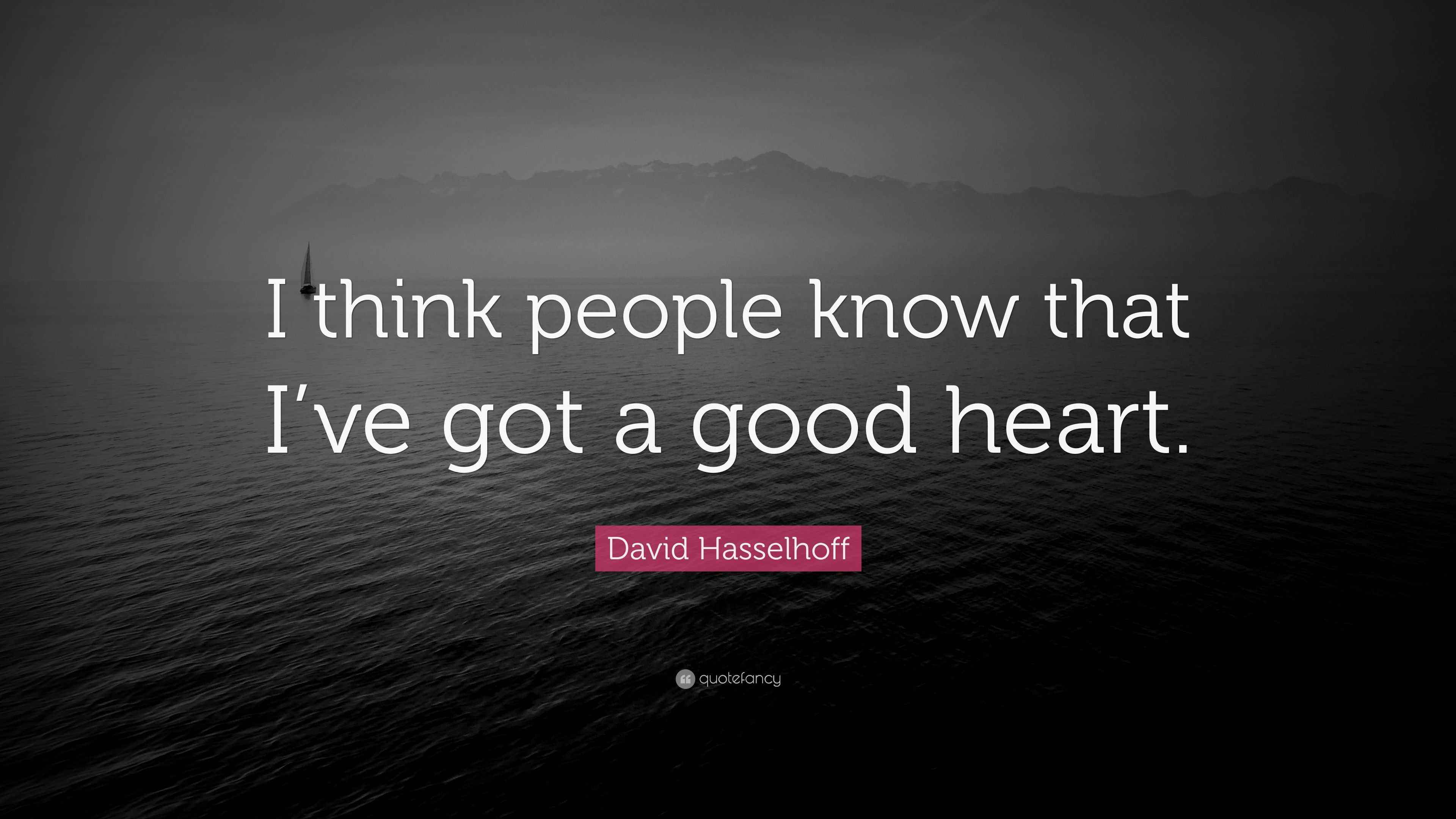 David Hasselhoff Quote: “I think people know that I’ve got a good heart.”