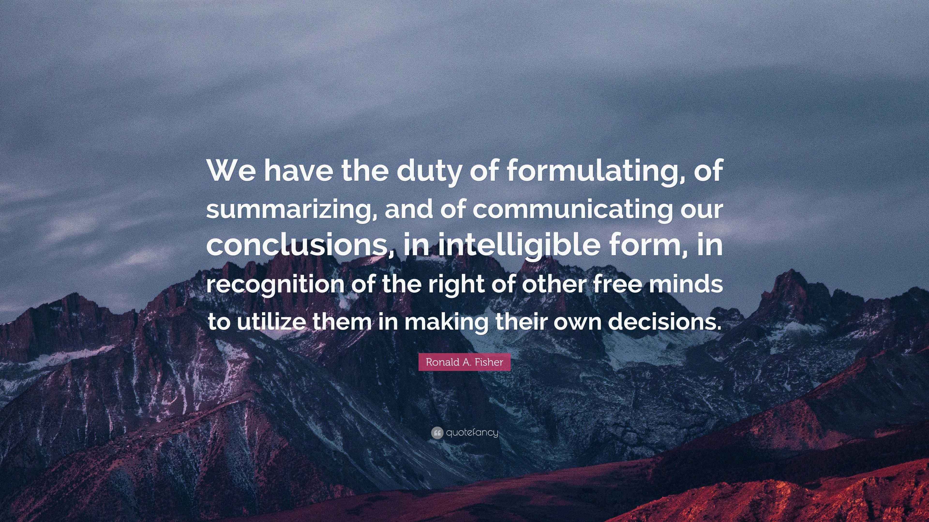 Ronald A. Fisher Quote: “We have the duty of formulating, of ...