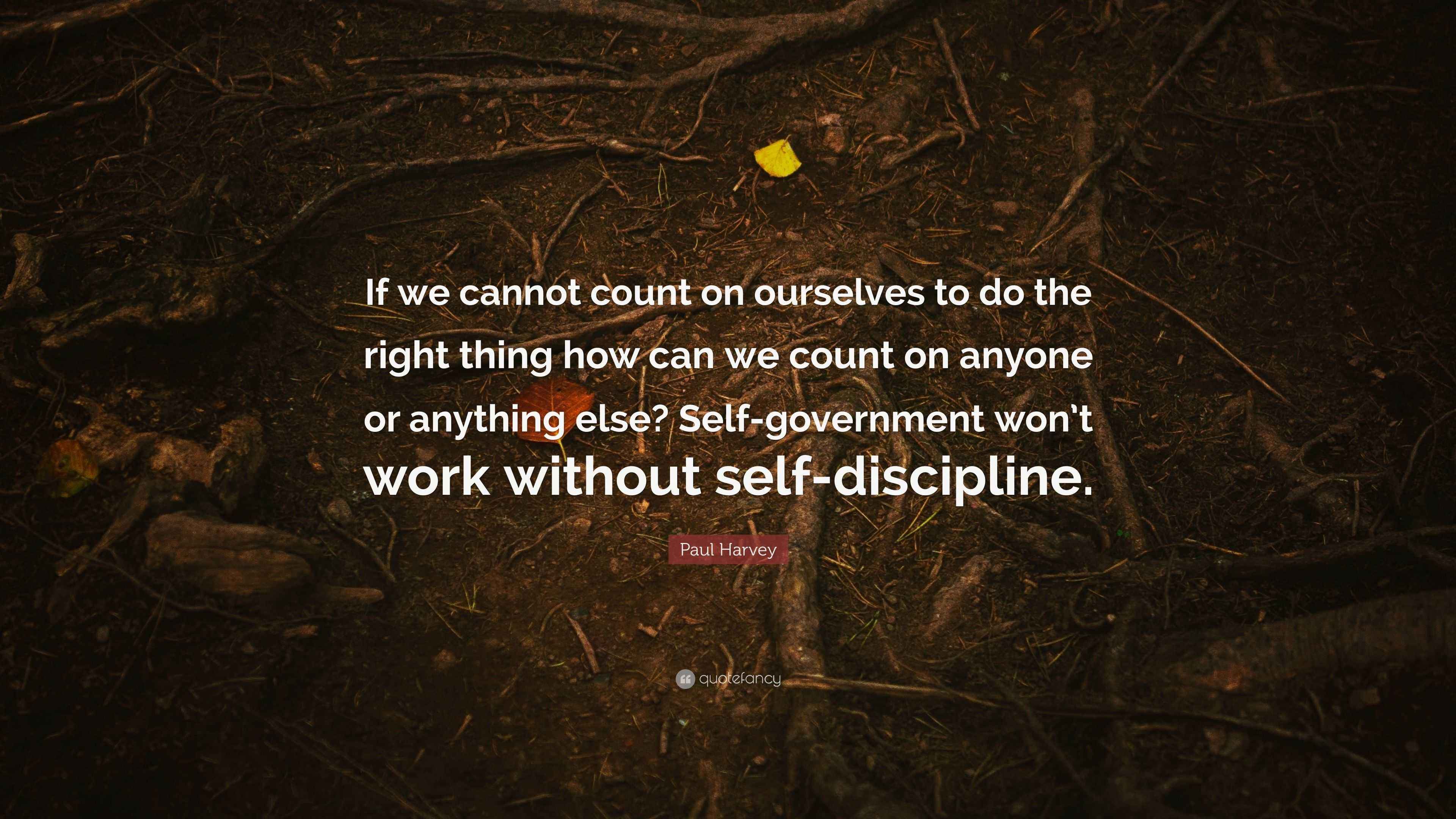 Paul Harvey Quote: “If we cannot count on ourselves to do the right ...