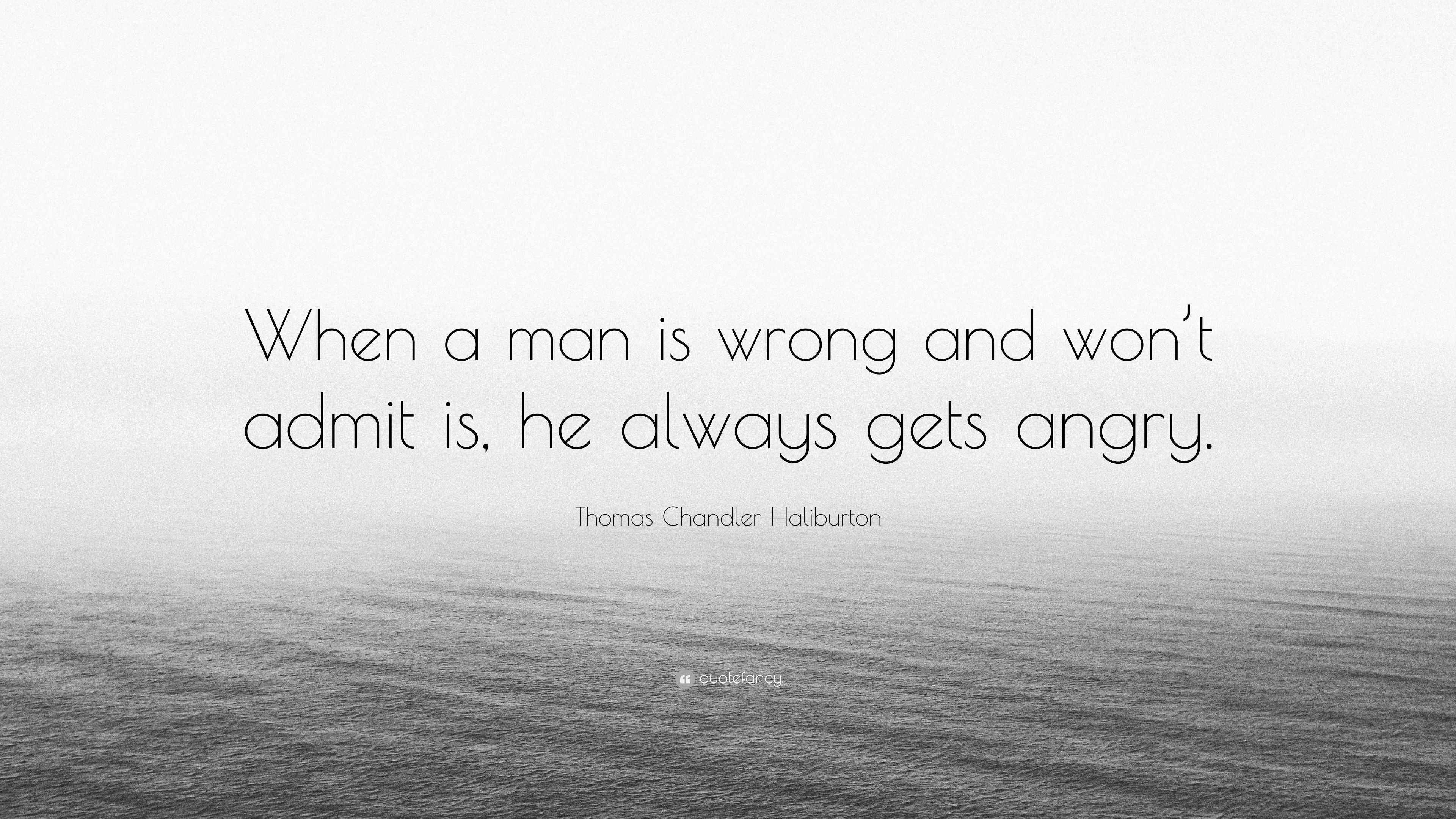 Thomas Chandler Haliburton Quote: “When a man is wrong and won’t admit ...