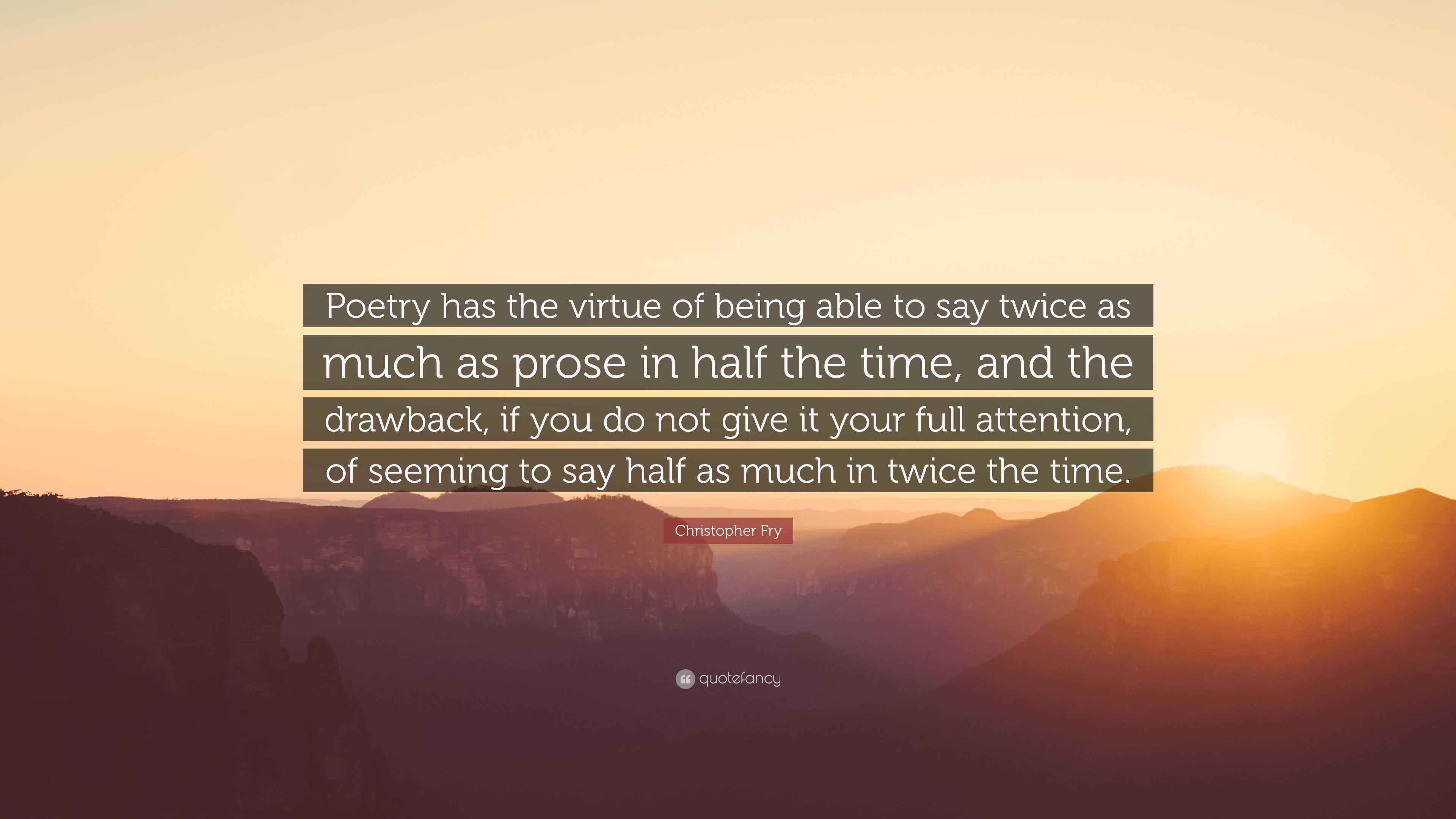 Christopher Fry Quote: “Poetry has the virtue of being able to say ...