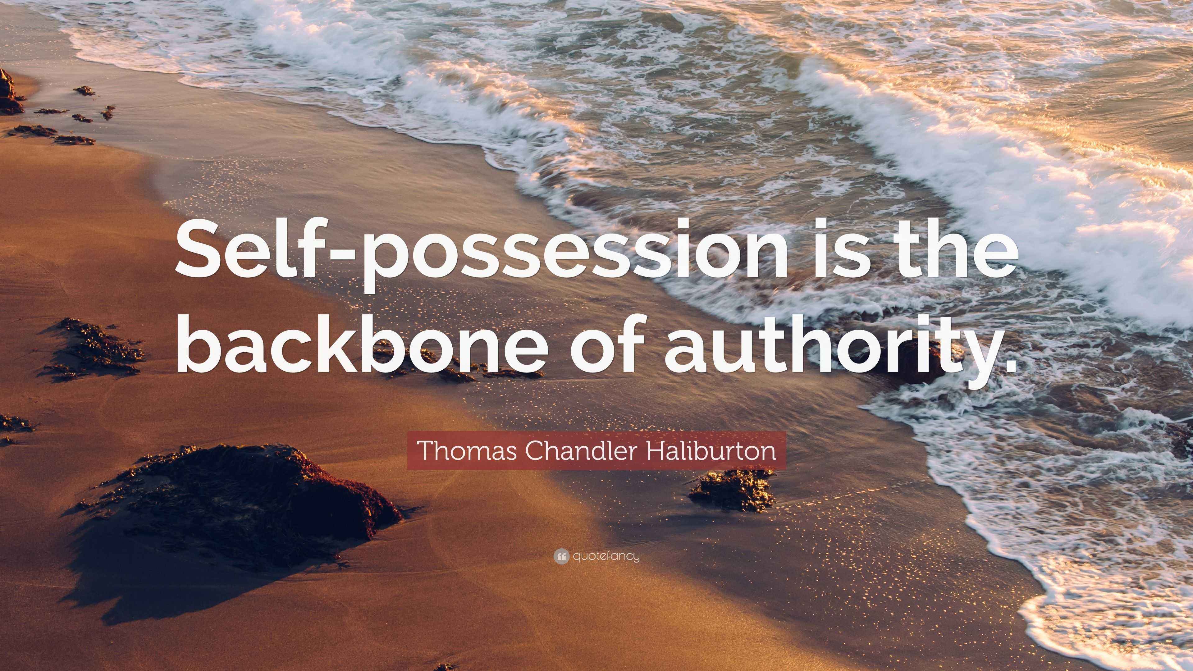 Thomas Chandler Haliburton Quote: “Self-possession is the backbone of ...