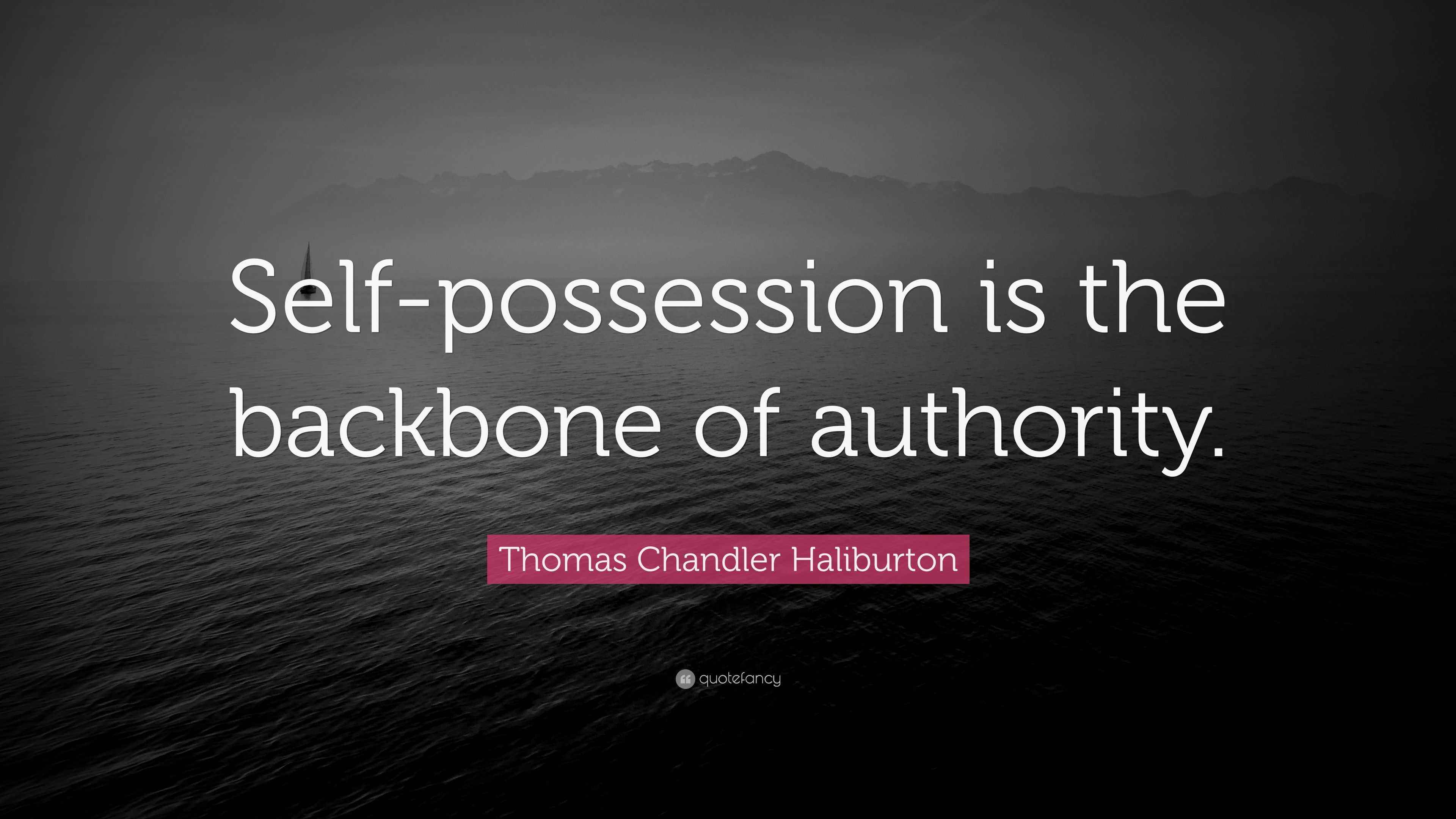 Thomas Chandler Haliburton Quote: “Self-possession is the backbone of ...