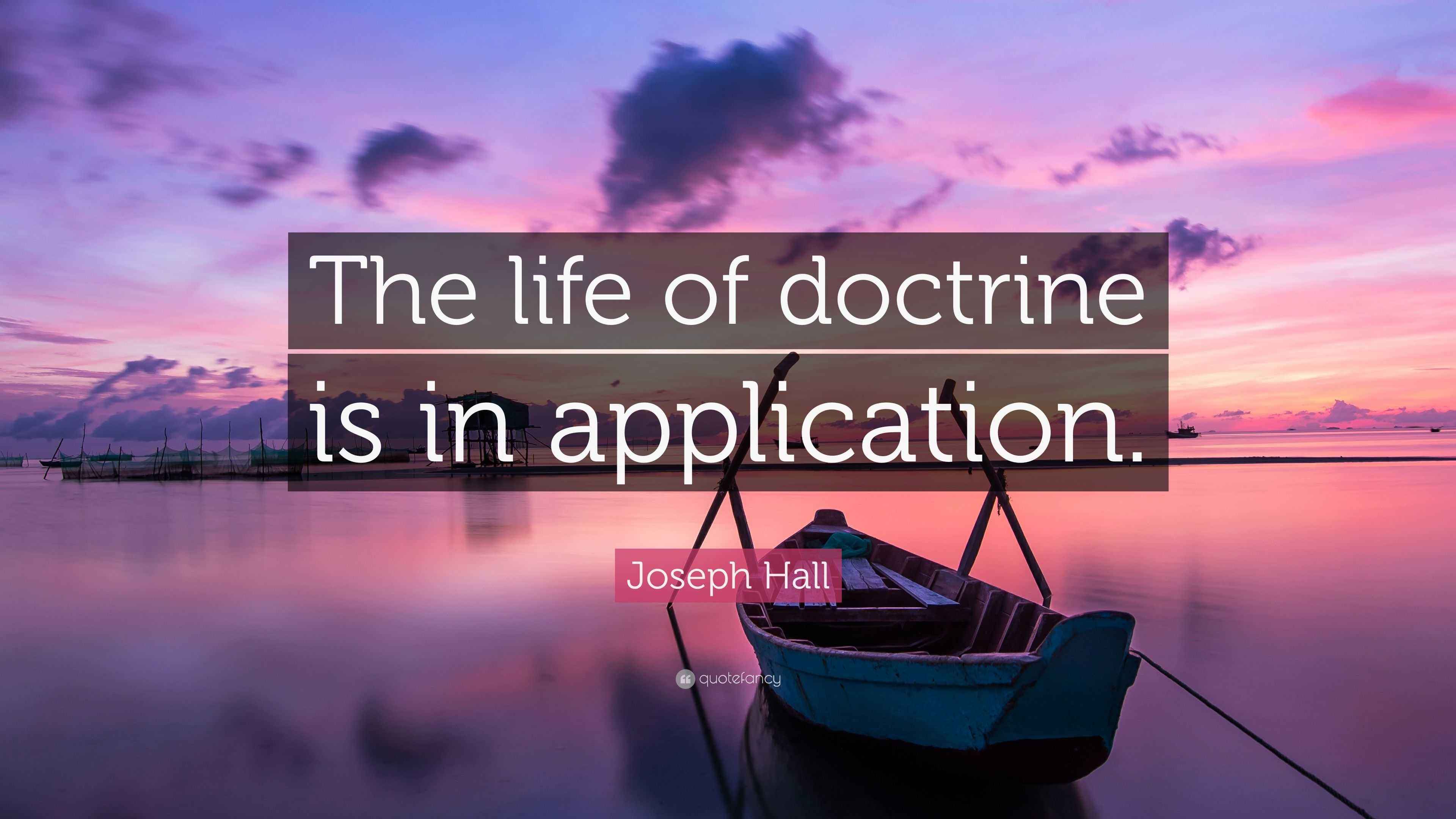 Joseph Hall Quote: “The life of doctrine is in application.”