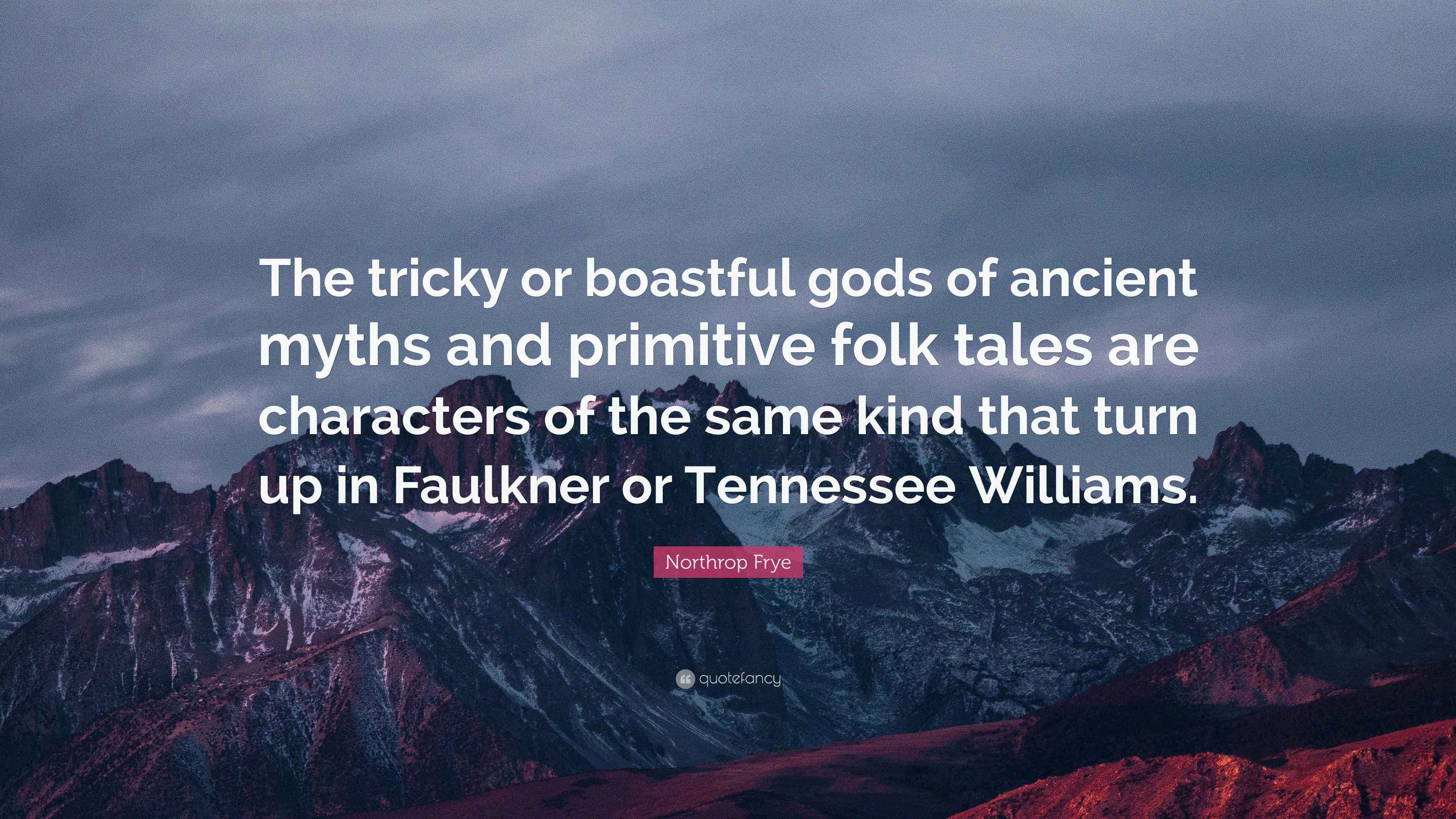 Northrop Frye Quote: “The tricky or boastful gods of ancient myths and ...