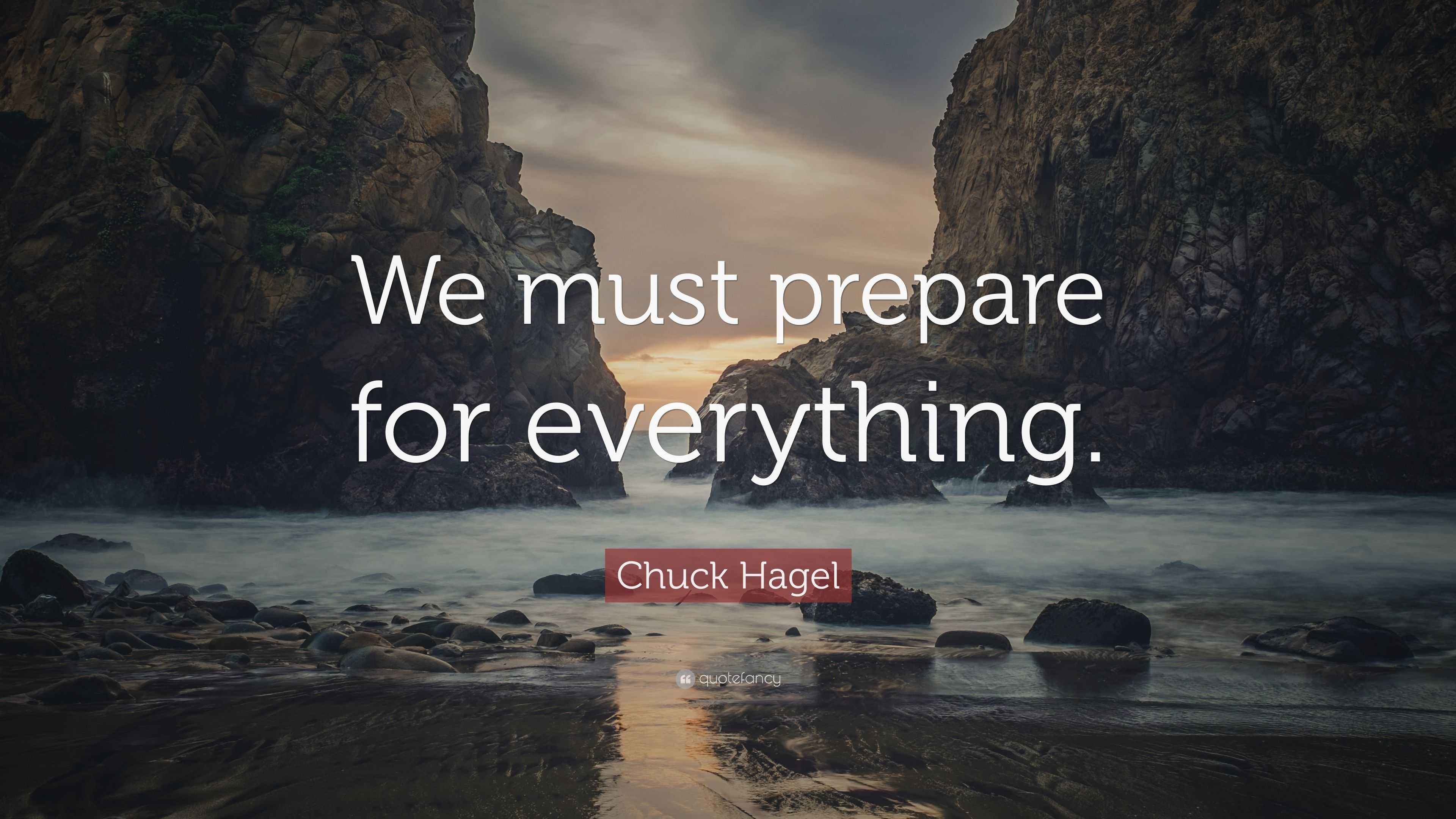Chuck Hagel Quote: “We must prepare for everything.”