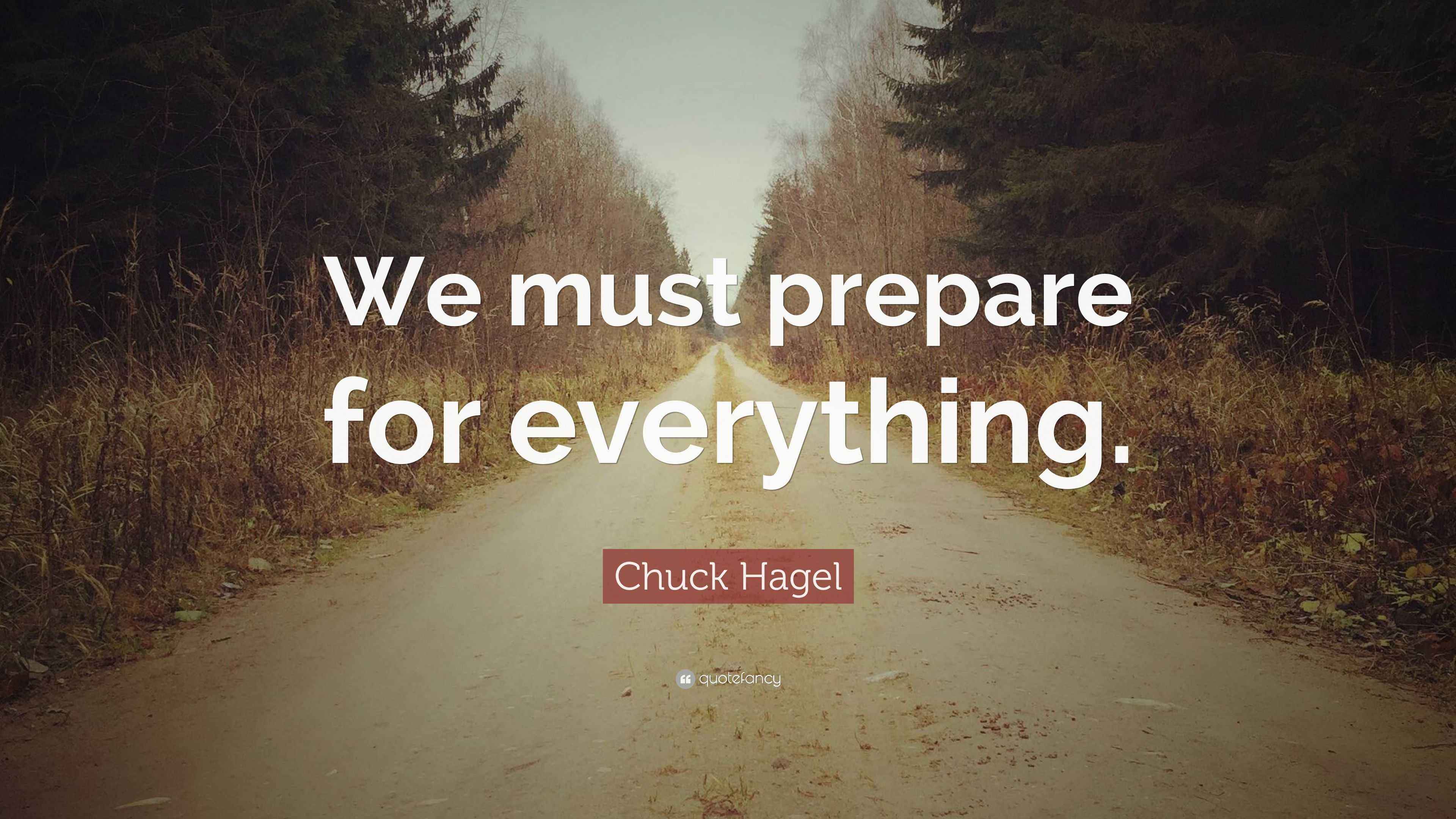 Chuck Hagel Quote: “We must prepare for everything.”