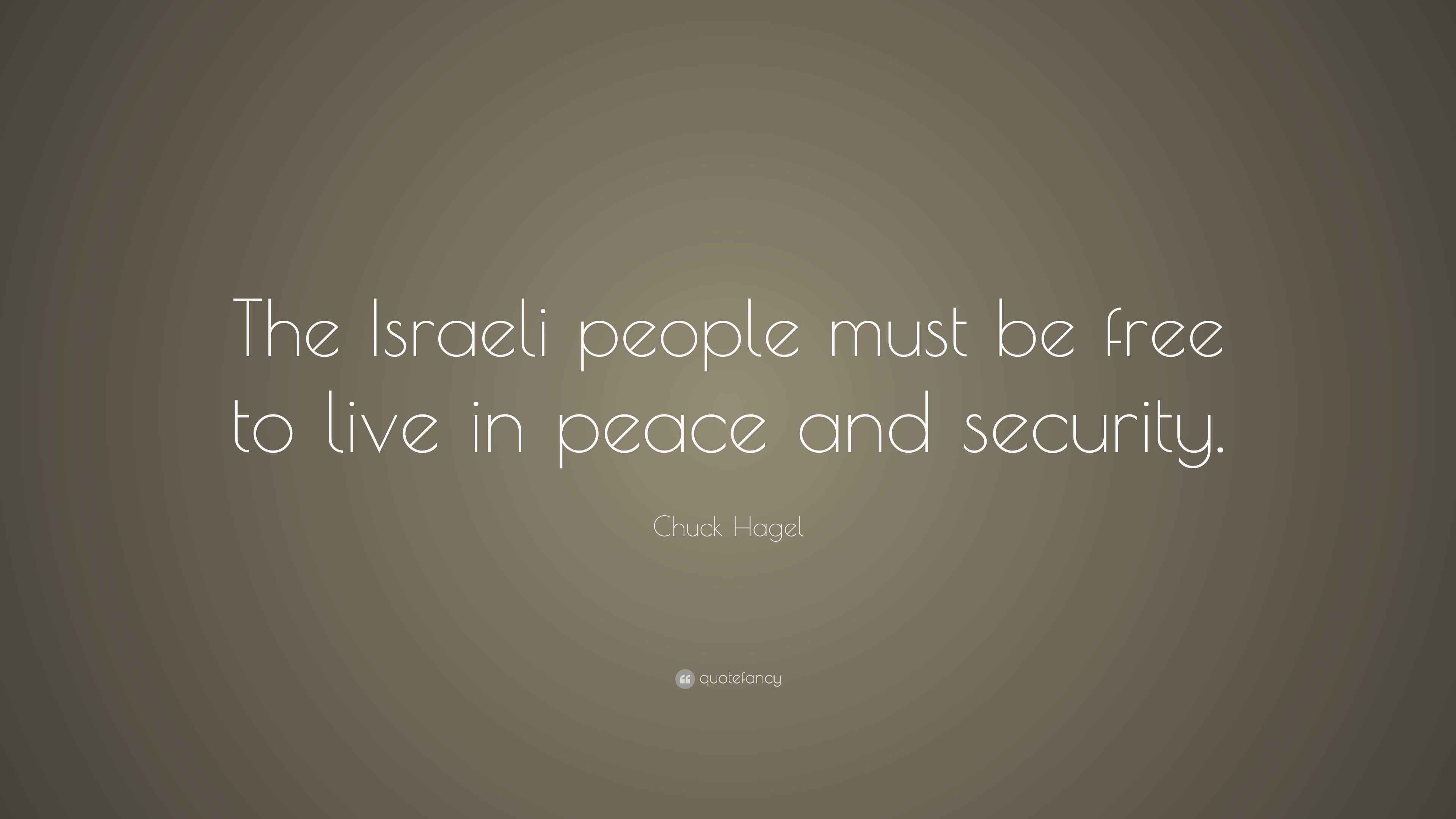 Chuck Hagel Quote: “The Israeli people must be free to live in peace ...