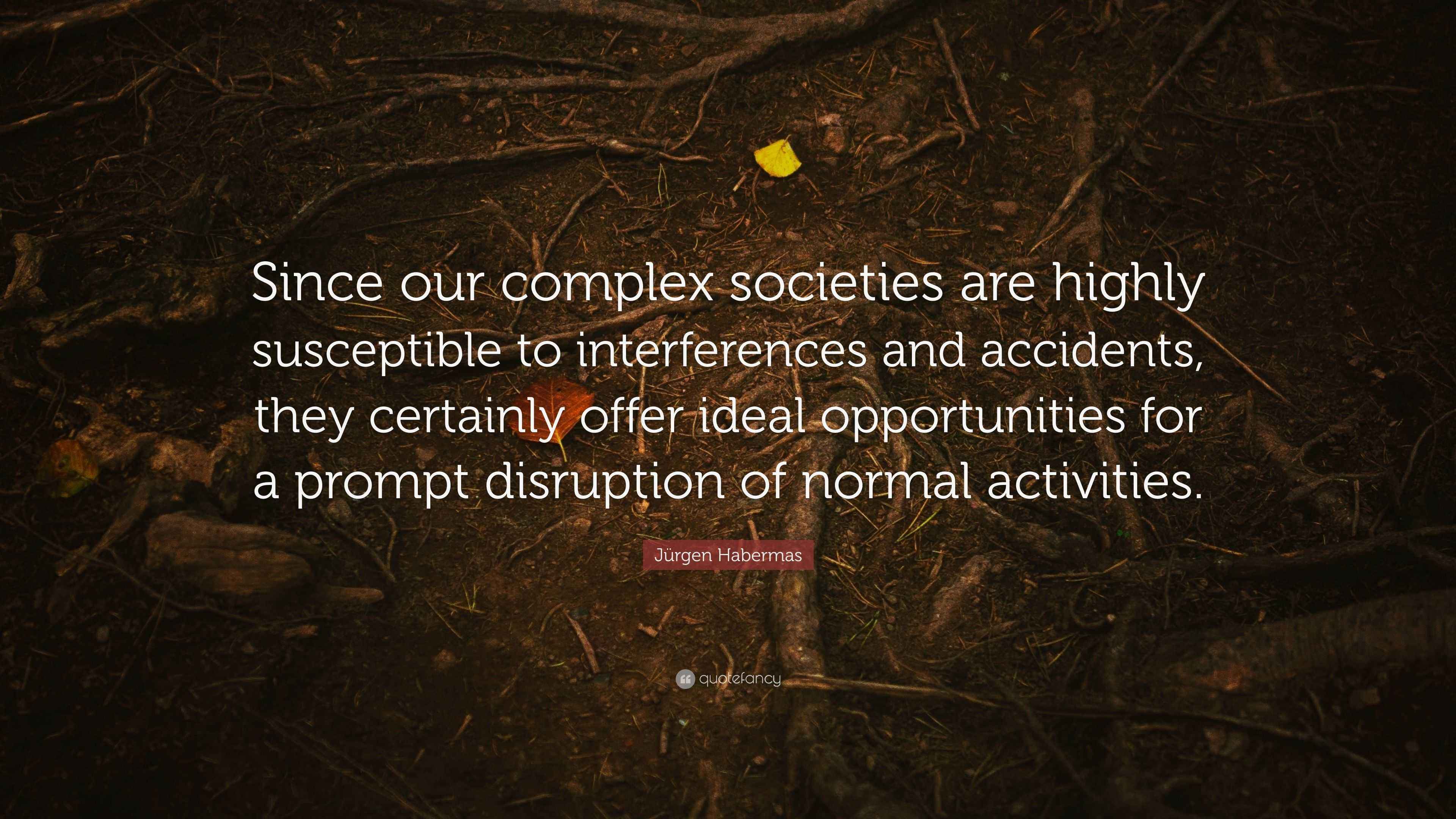 Jürgen Habermas Quote: “Since our complex societies are highly ...