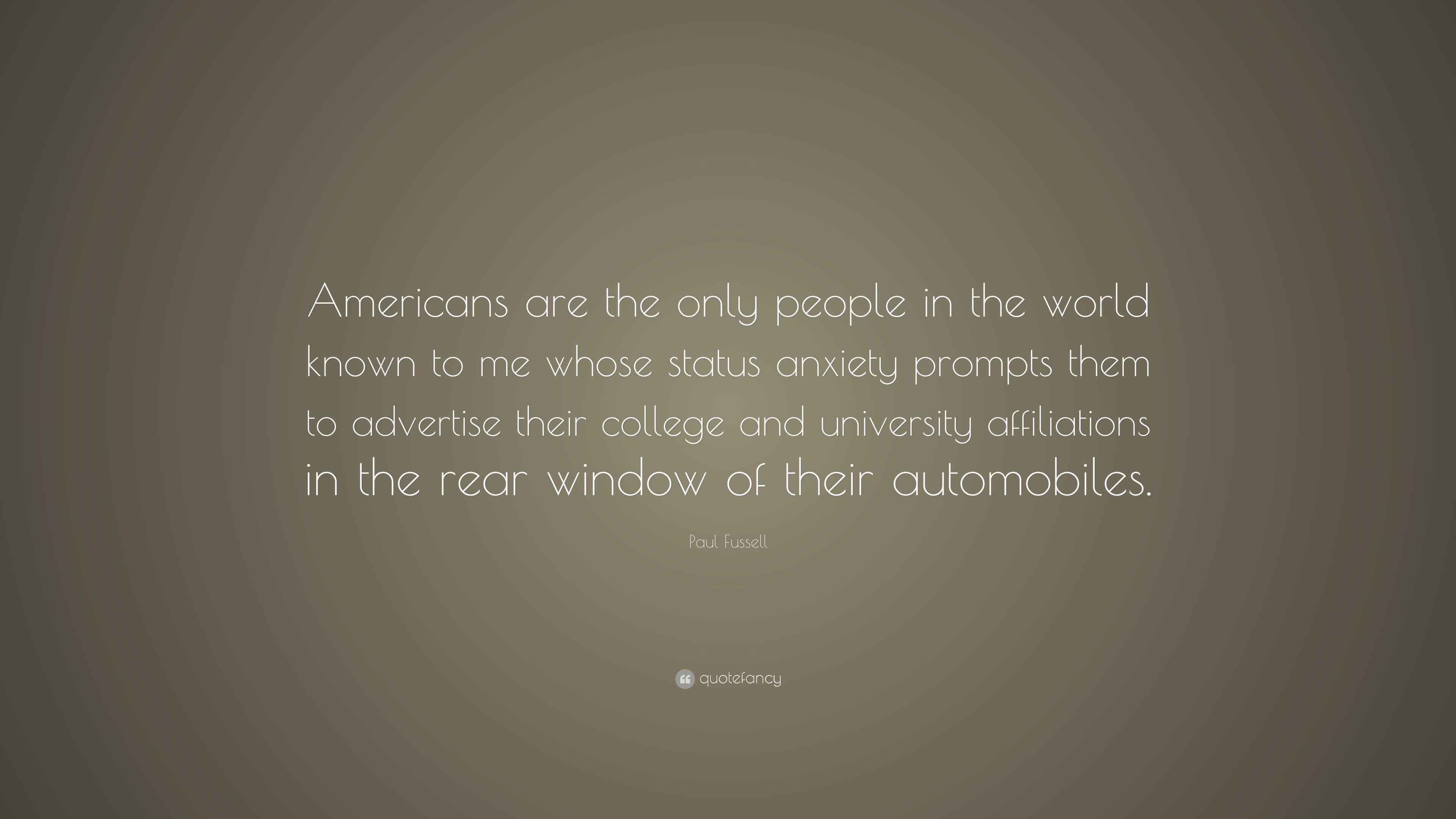 Paul Fussell Quote: “Americans are the only people in the world known ...