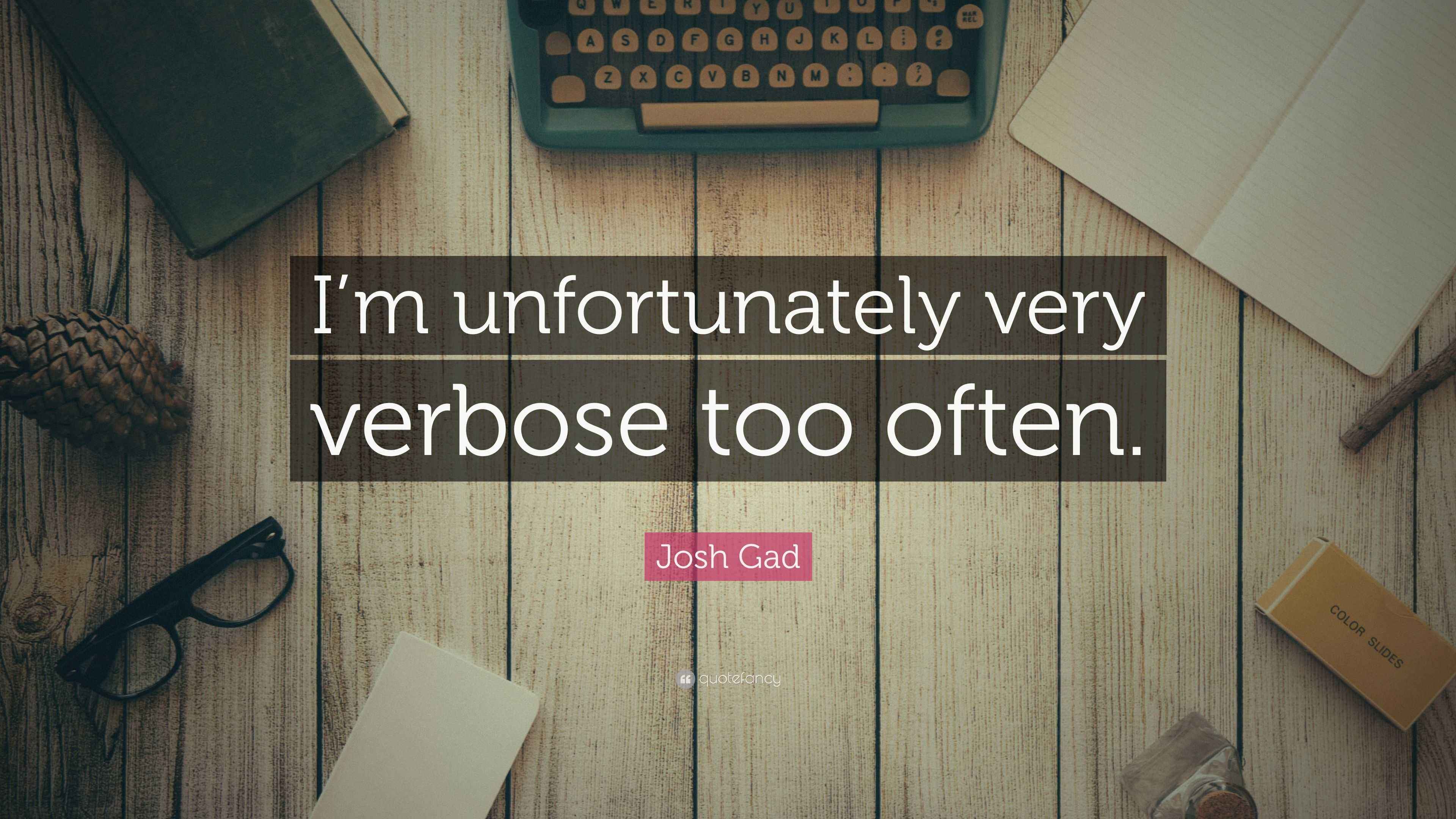 Josh Gad Quote: “I’m unfortunately very verbose too often.”
