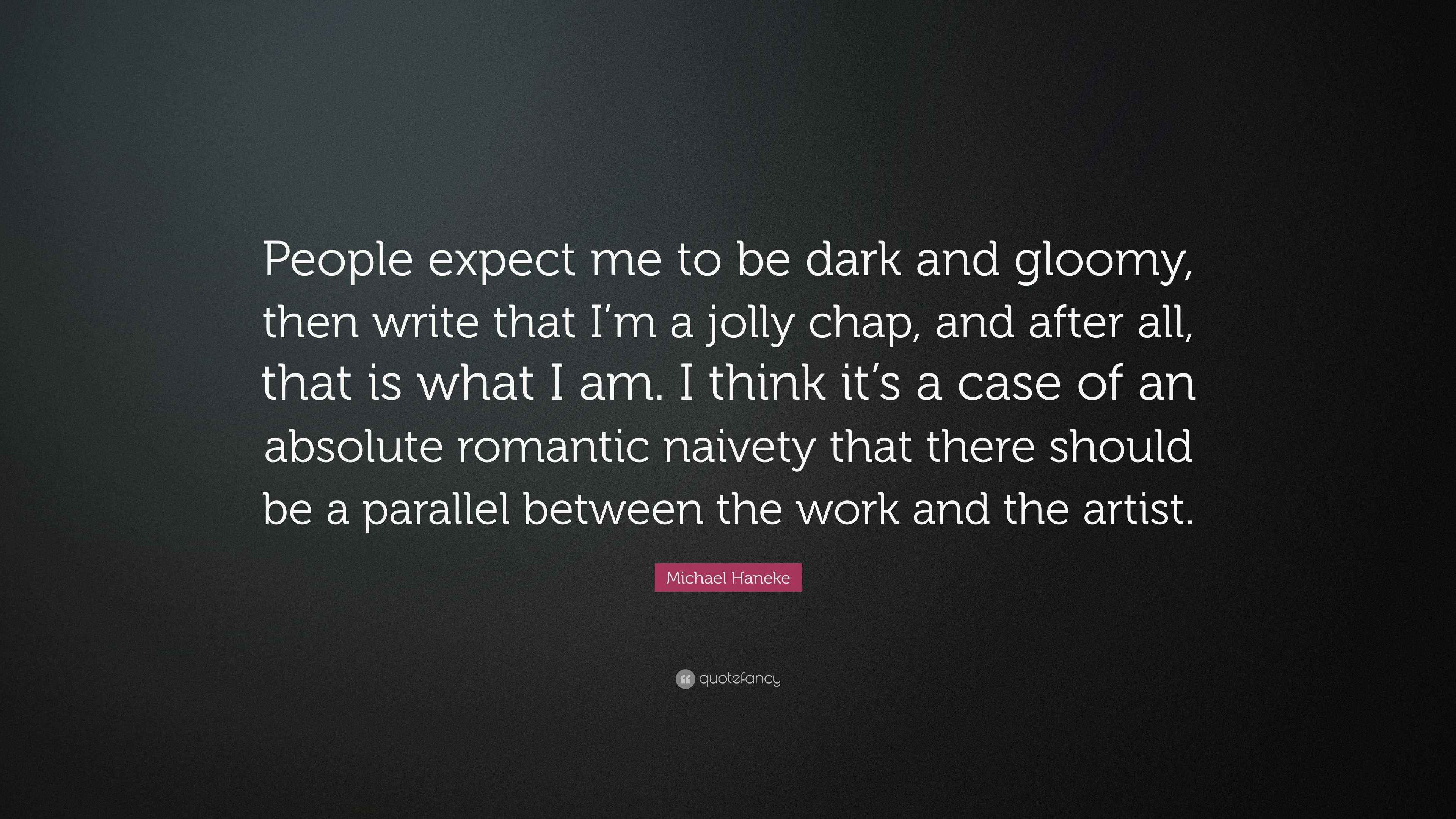 Michael Haneke Quote: “People expect me to be dark and gloomy, then ...