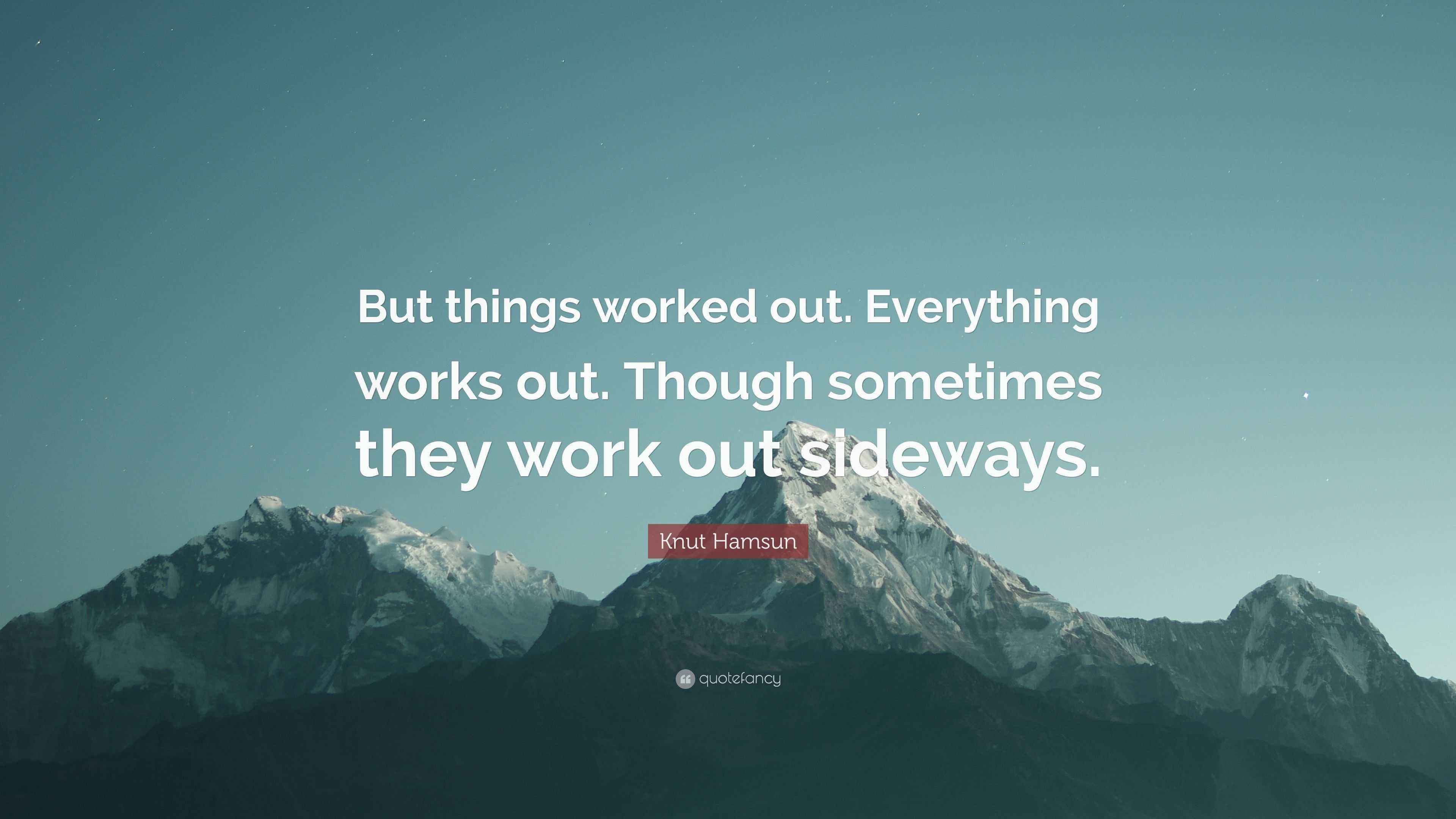 Knut Hamsun Quote: “But things worked out. Everything works out. Though ...