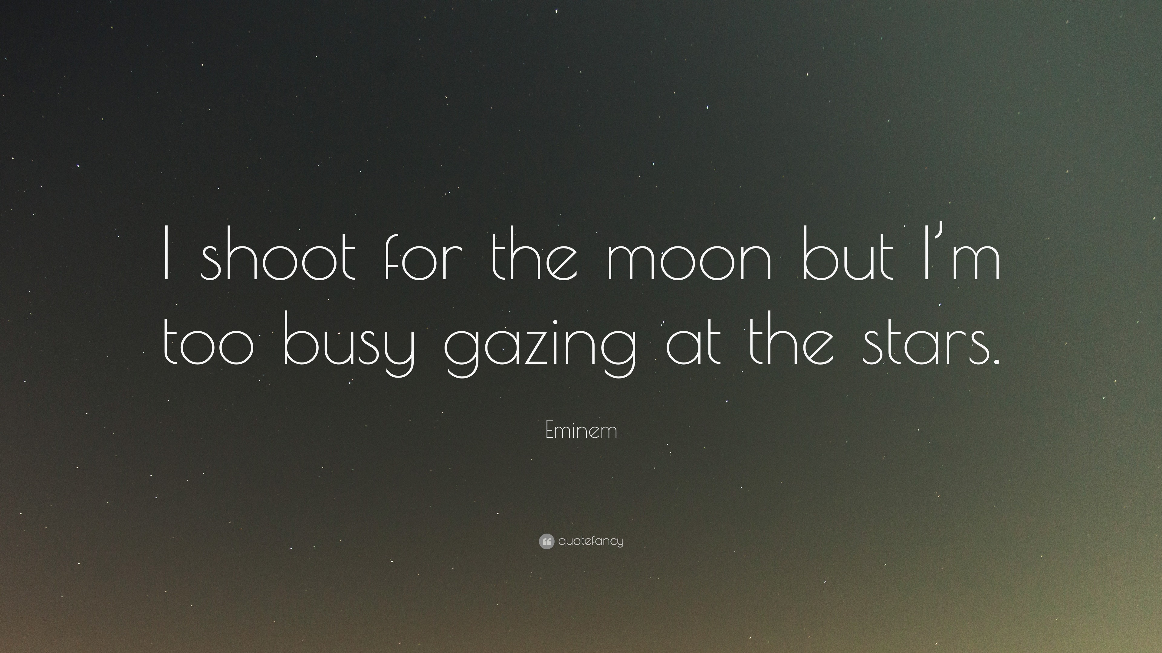 Eminem Quote: “I shoot for the moon but I’m too busy gazing at the stars.”
