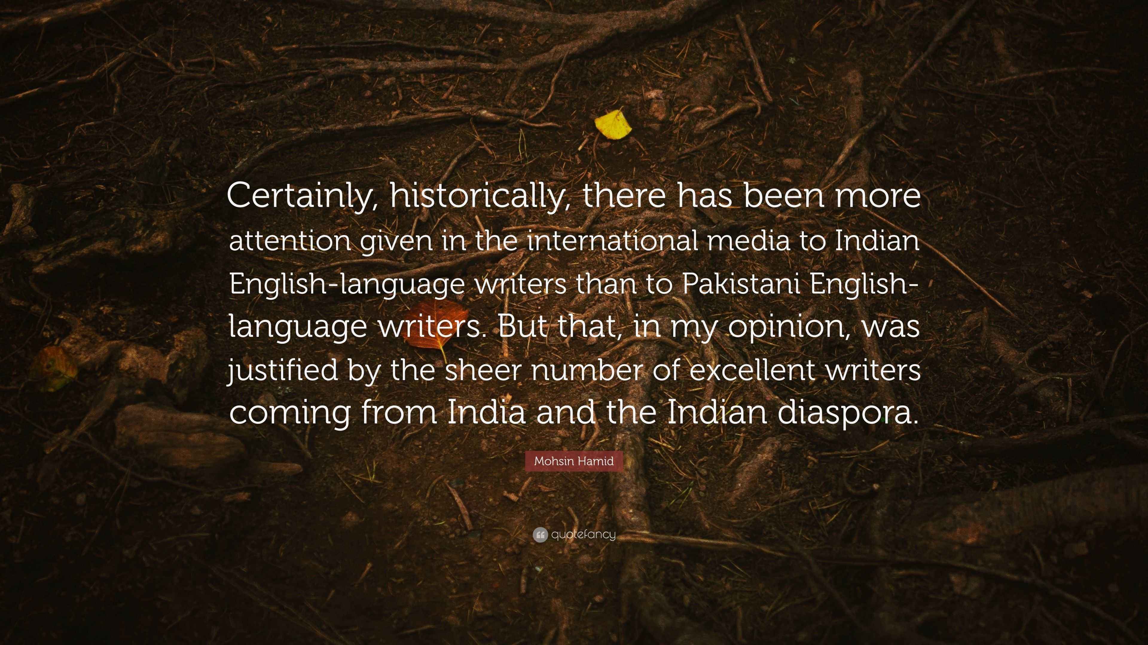 Mohsin Hamid Quote: “Certainly, historically, there has been more ...
