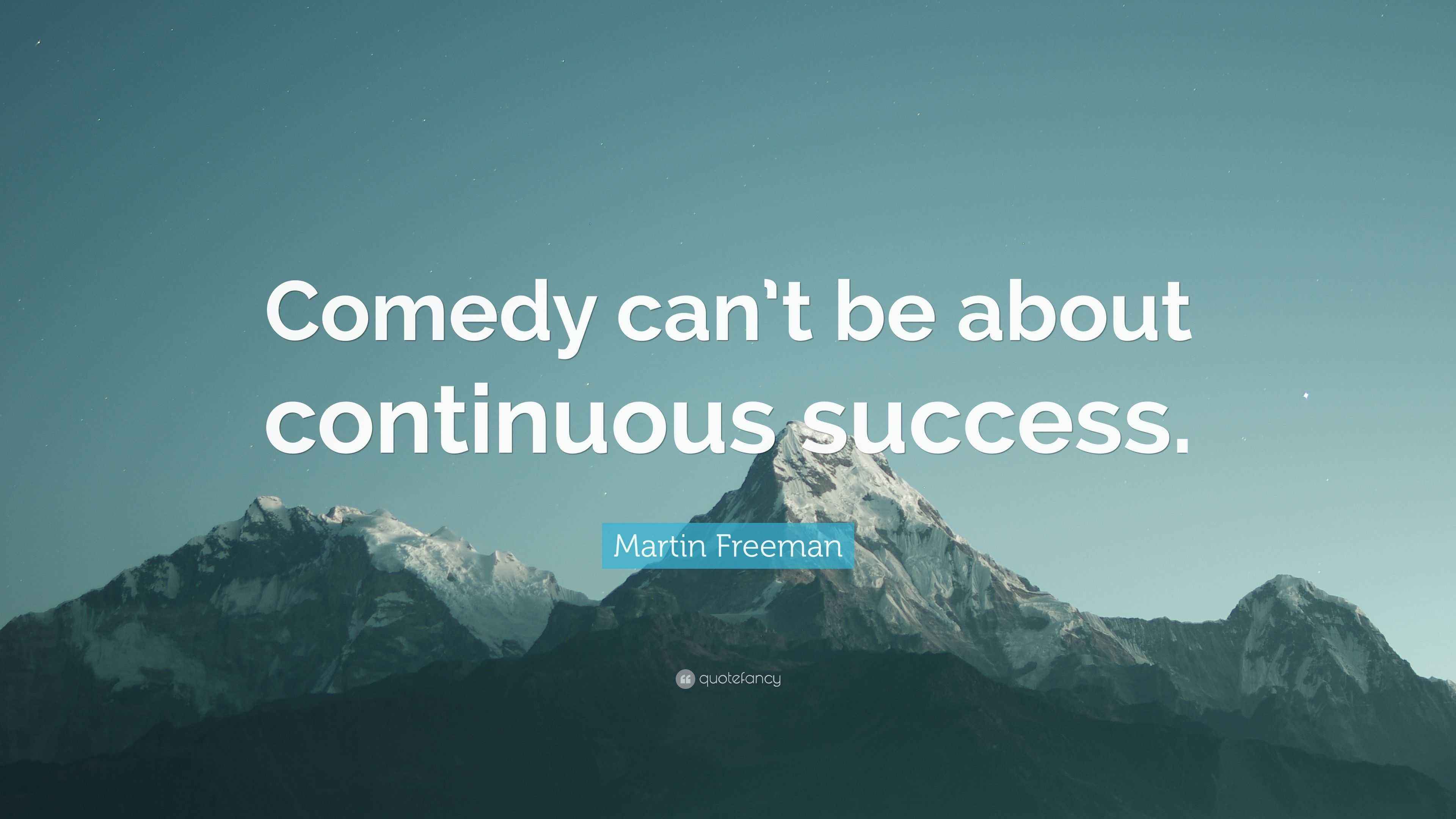 Martin Freeman Quote: “Comedy can’t be about continuous success.”