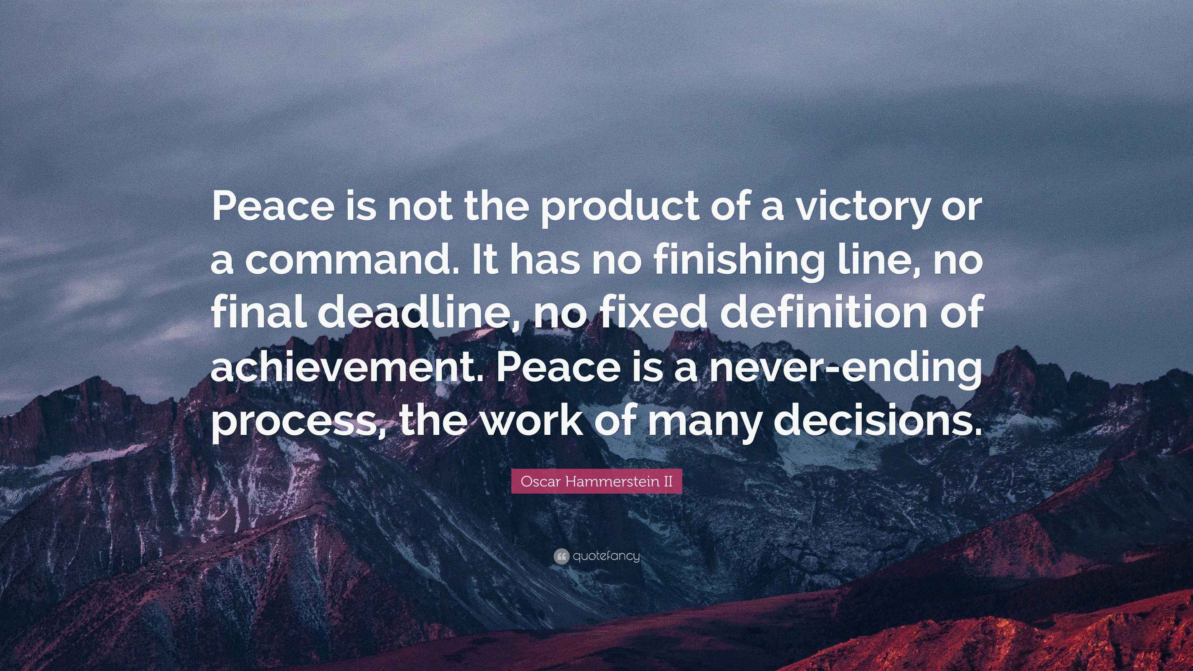 Oscar Hammerstein II Quote: “Peace is not the product of a victory or a ...