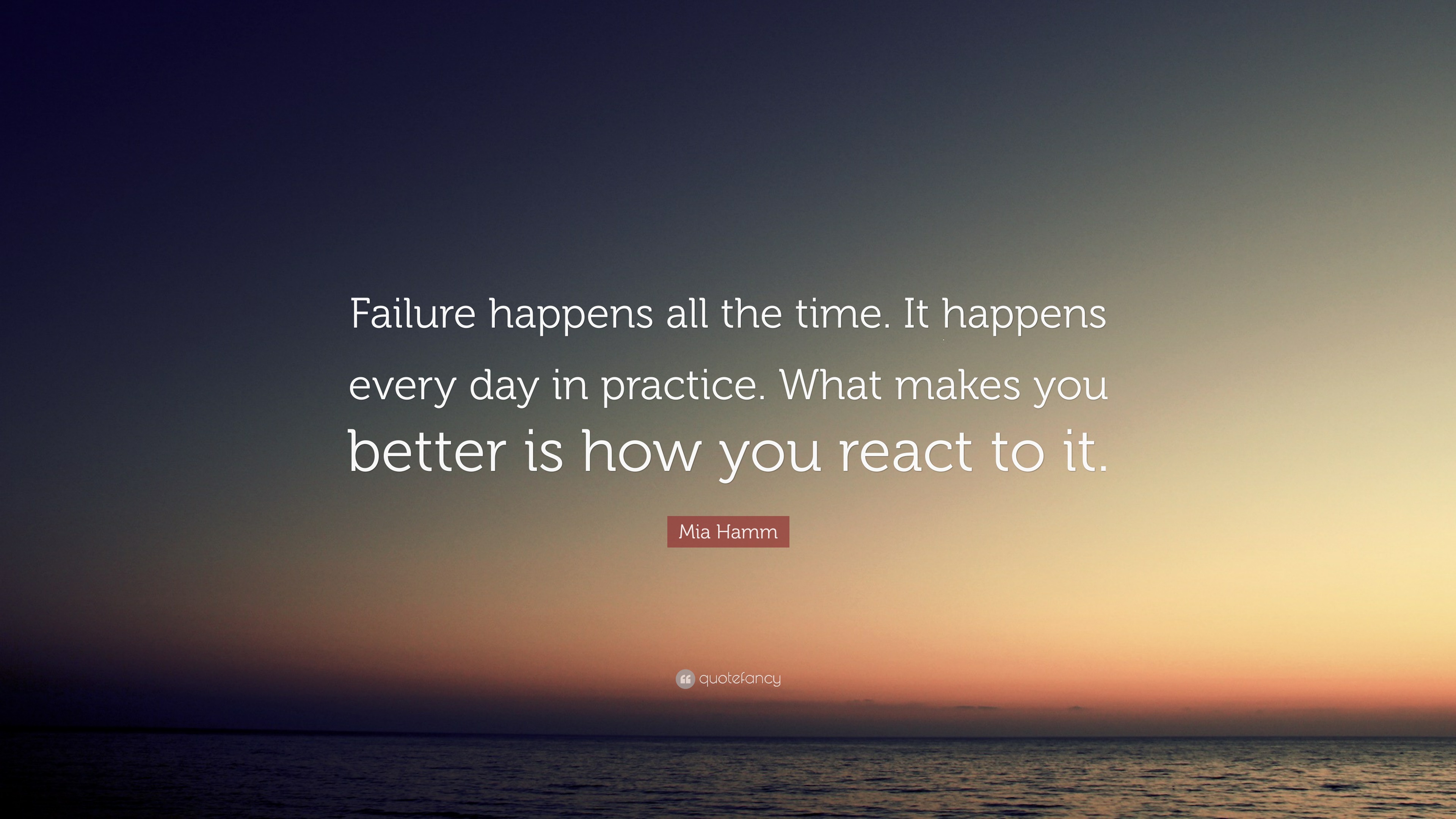 Mia Hamm Quote: “Failure happens all the time. It happens every day in ...